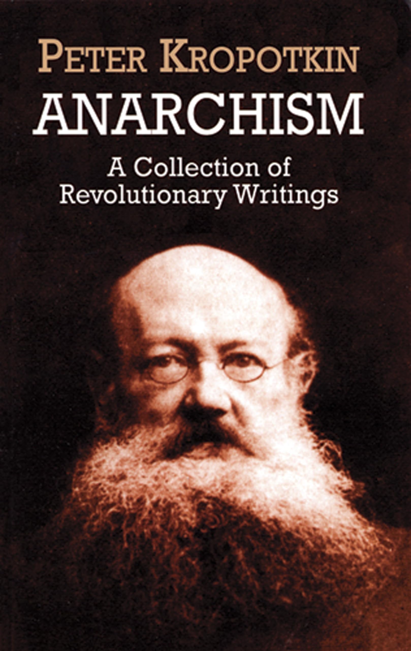 Anarchism: A Collection of Revolutionary Writings: Kropotkin, Peter ...