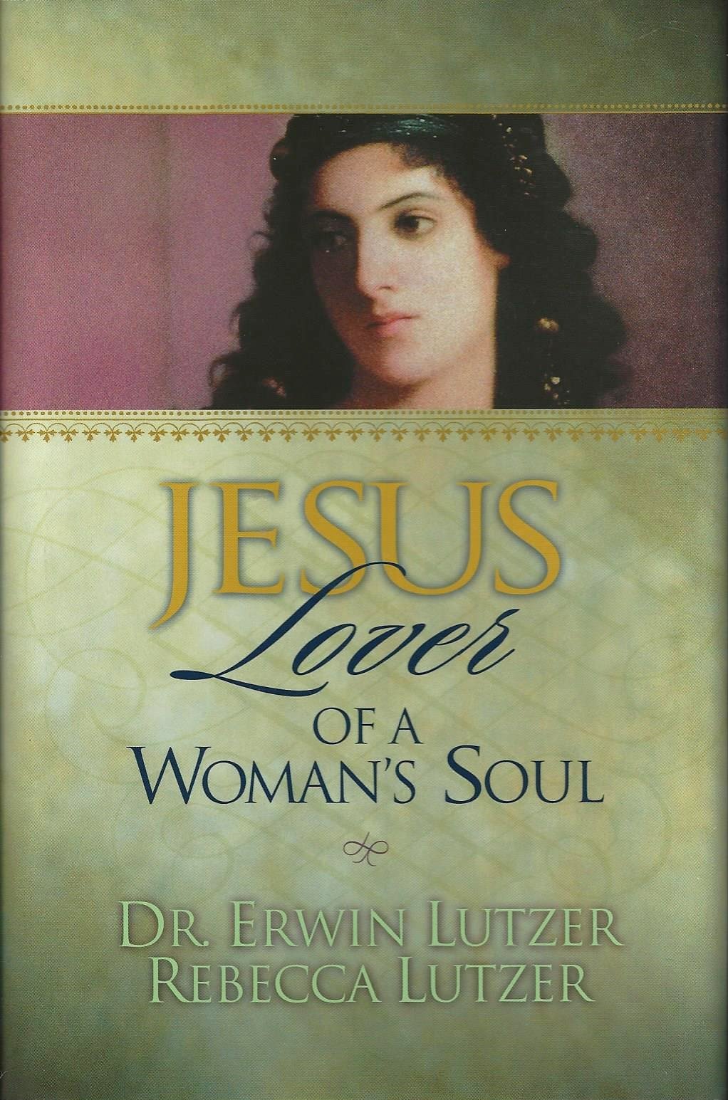 Jesus, Lover of a Woman's Soul: Lutzer, Erwin W., Lutzer, Rebecca ...