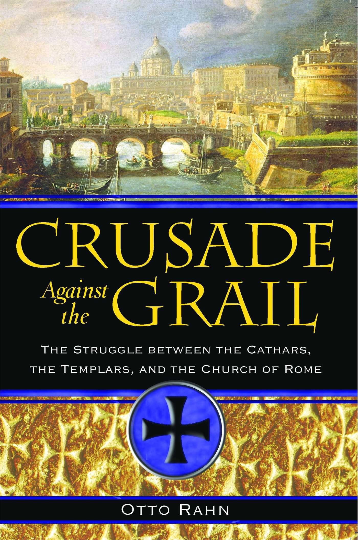 Crusade Against the Grail: The Struggle between the Cathars, the ...