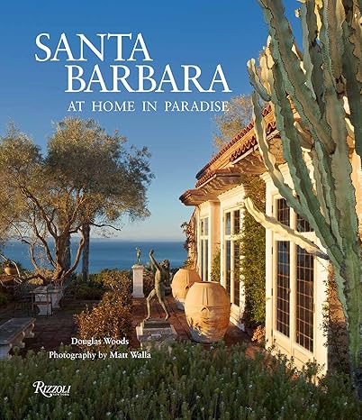 Santa Barbara: At Home in Paradise: Woods, Douglas, Walla, Matt ...