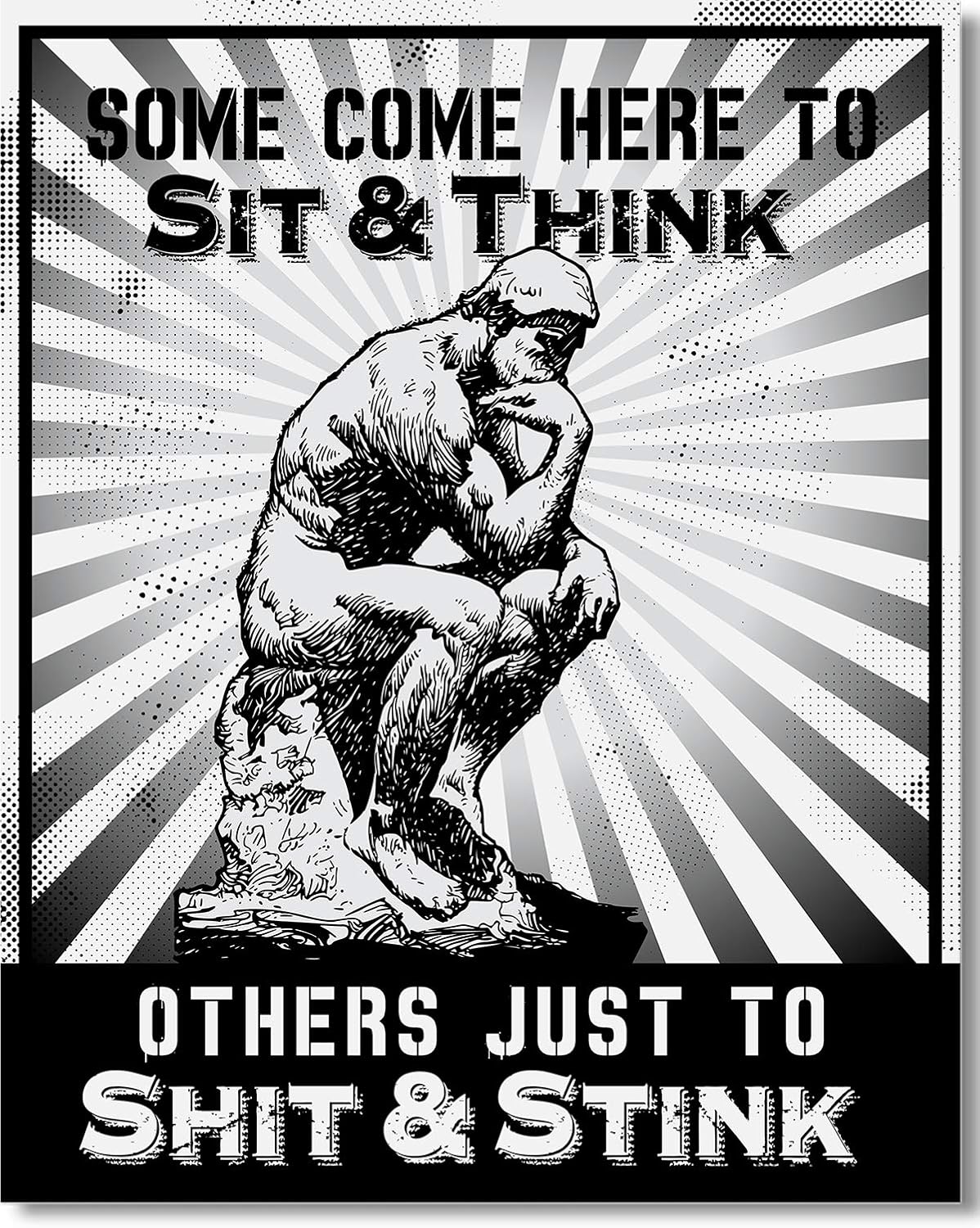 Amazon.com: Some Come Here to Sit & Think Others Just to Shit & Stink ...