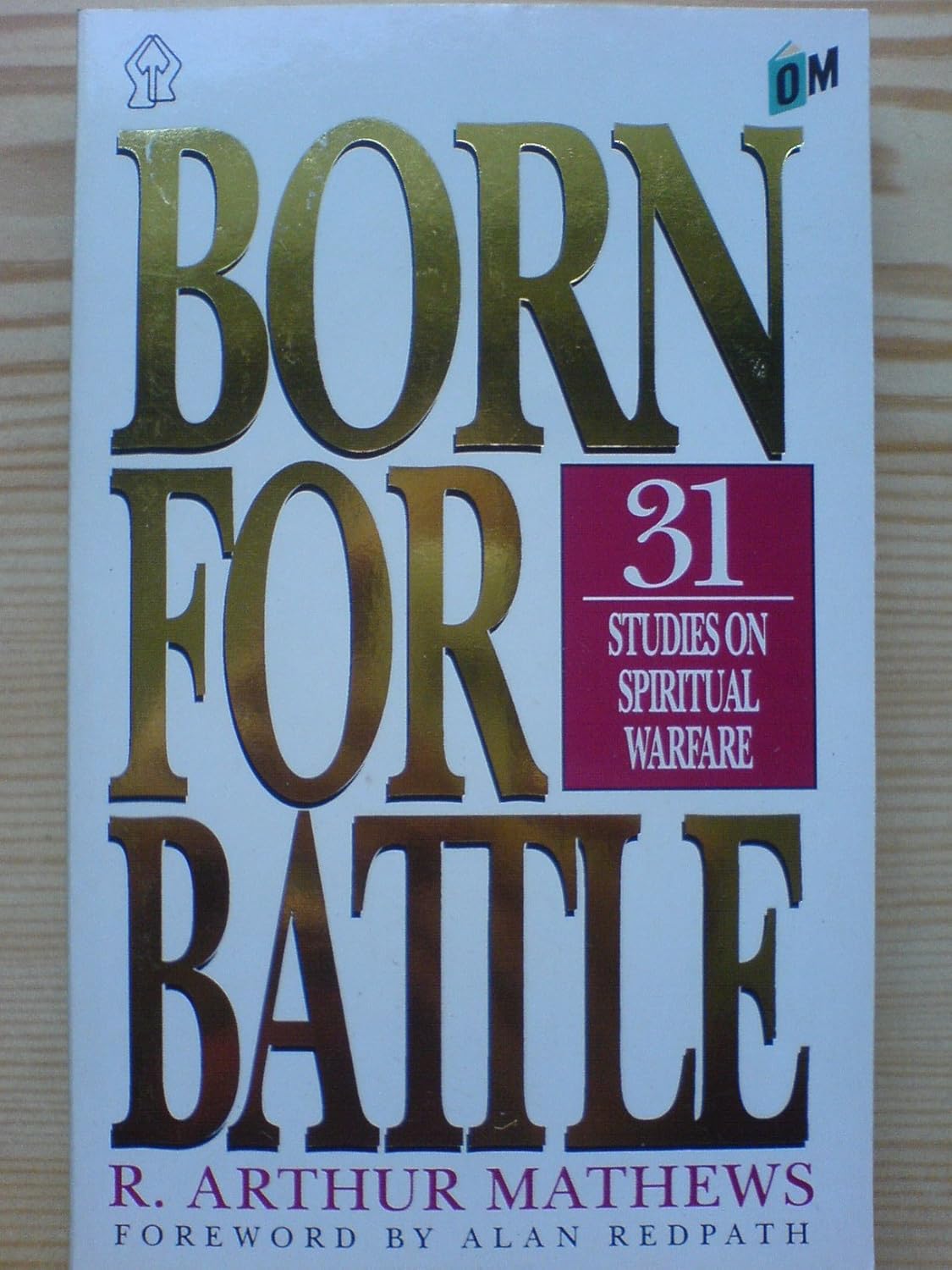 Born For Battle: 31 Studies on Spiritual Warfare: R.ARTHUR MATHEWS ...