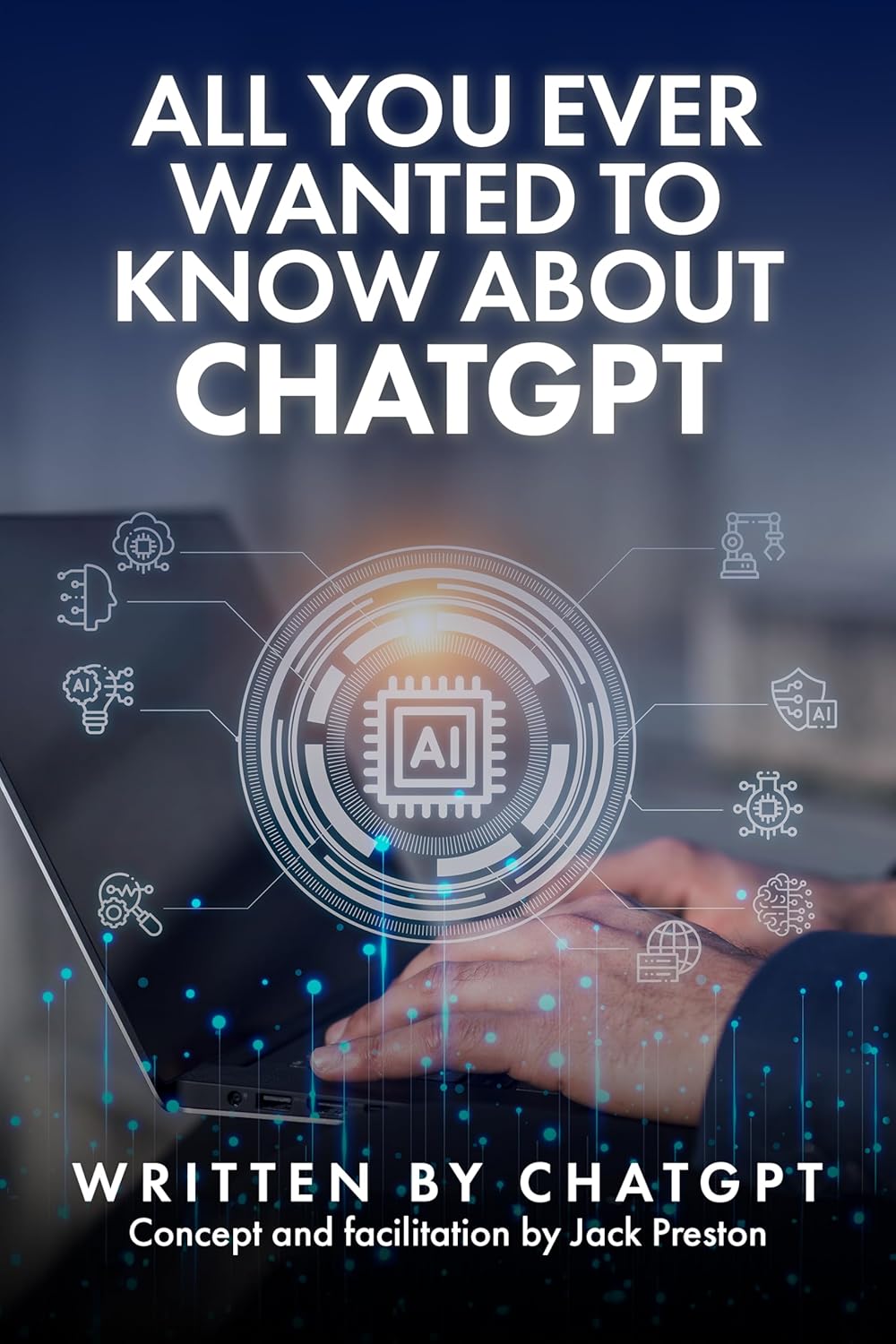 Amazon.com: All You Ever Wanted to Know About ChatGPT eBook : Preston ...