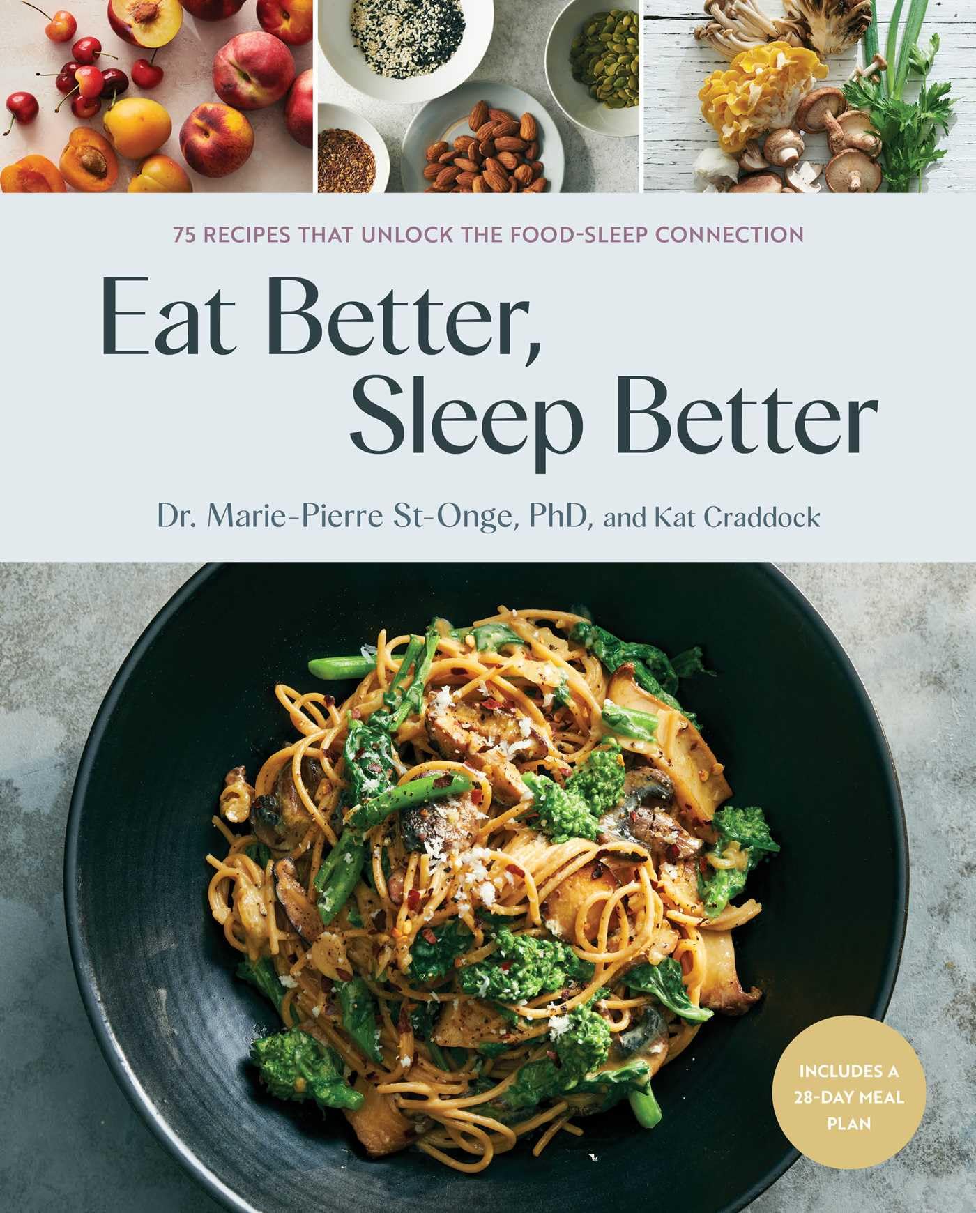 Eat Better, Sleep Better: 75 Recipes and A 28-Day Meal Plan That Unlock ...