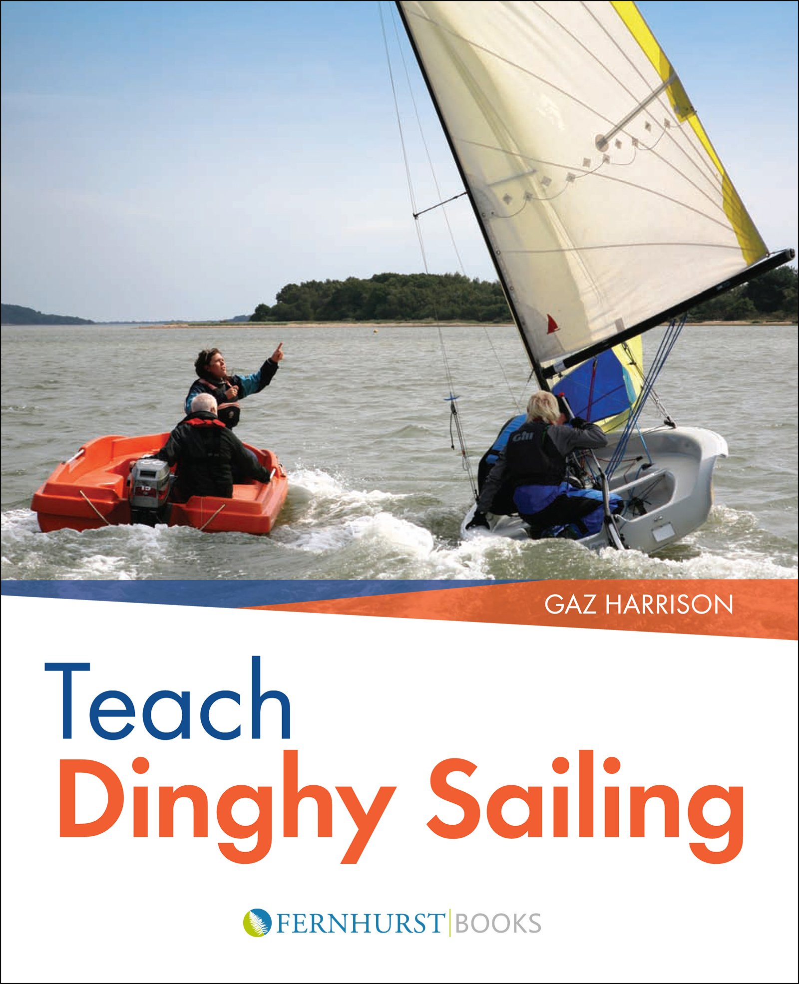Teach Dinghy Sailing: Learn to Communicate Effectively & Get Your ...