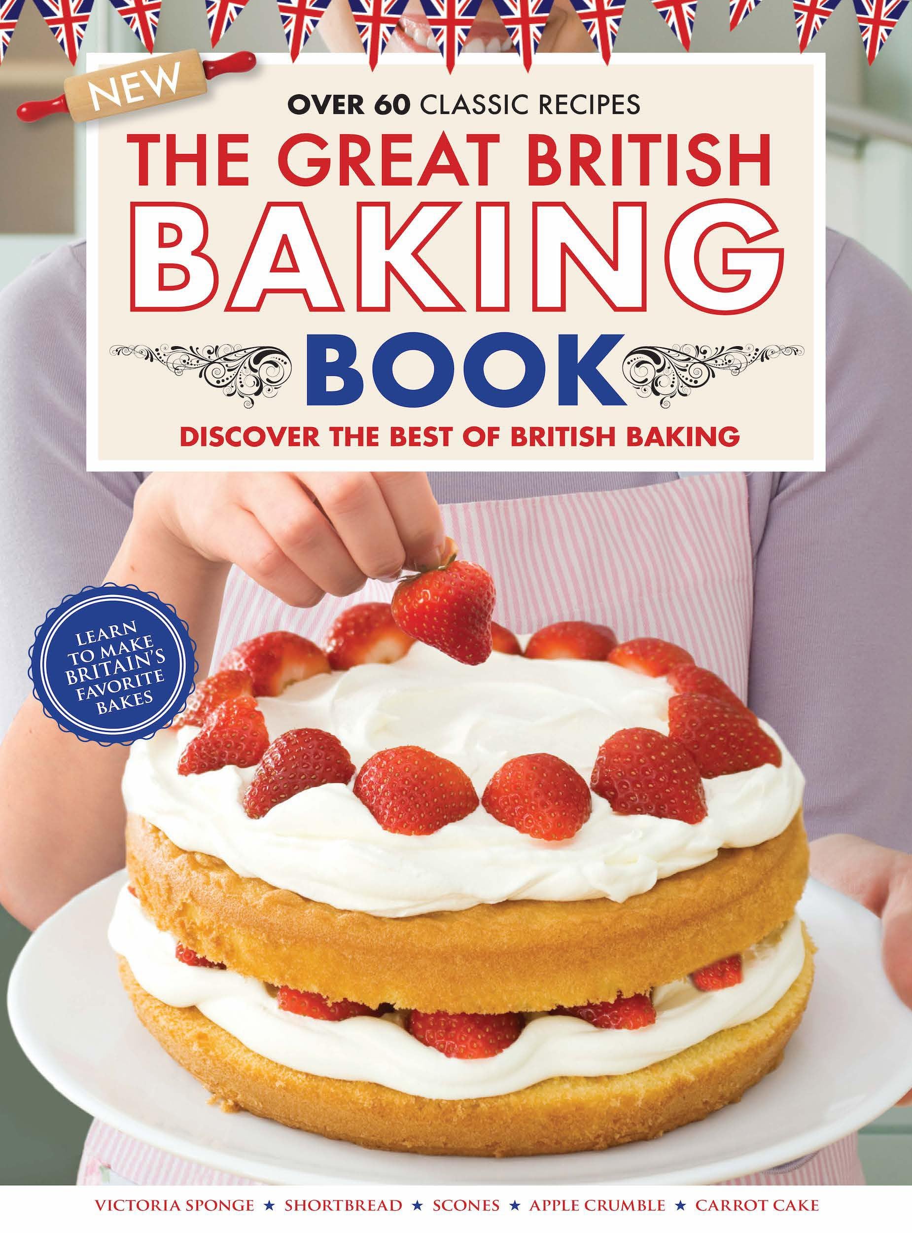 The Great British Baking Book - Over 60 Classic Recipes: Discover The ...