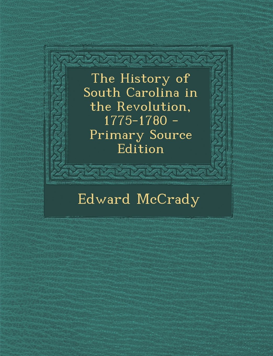 The History of South Carolina in the Revolution, 1775-1780: McCrady ...
