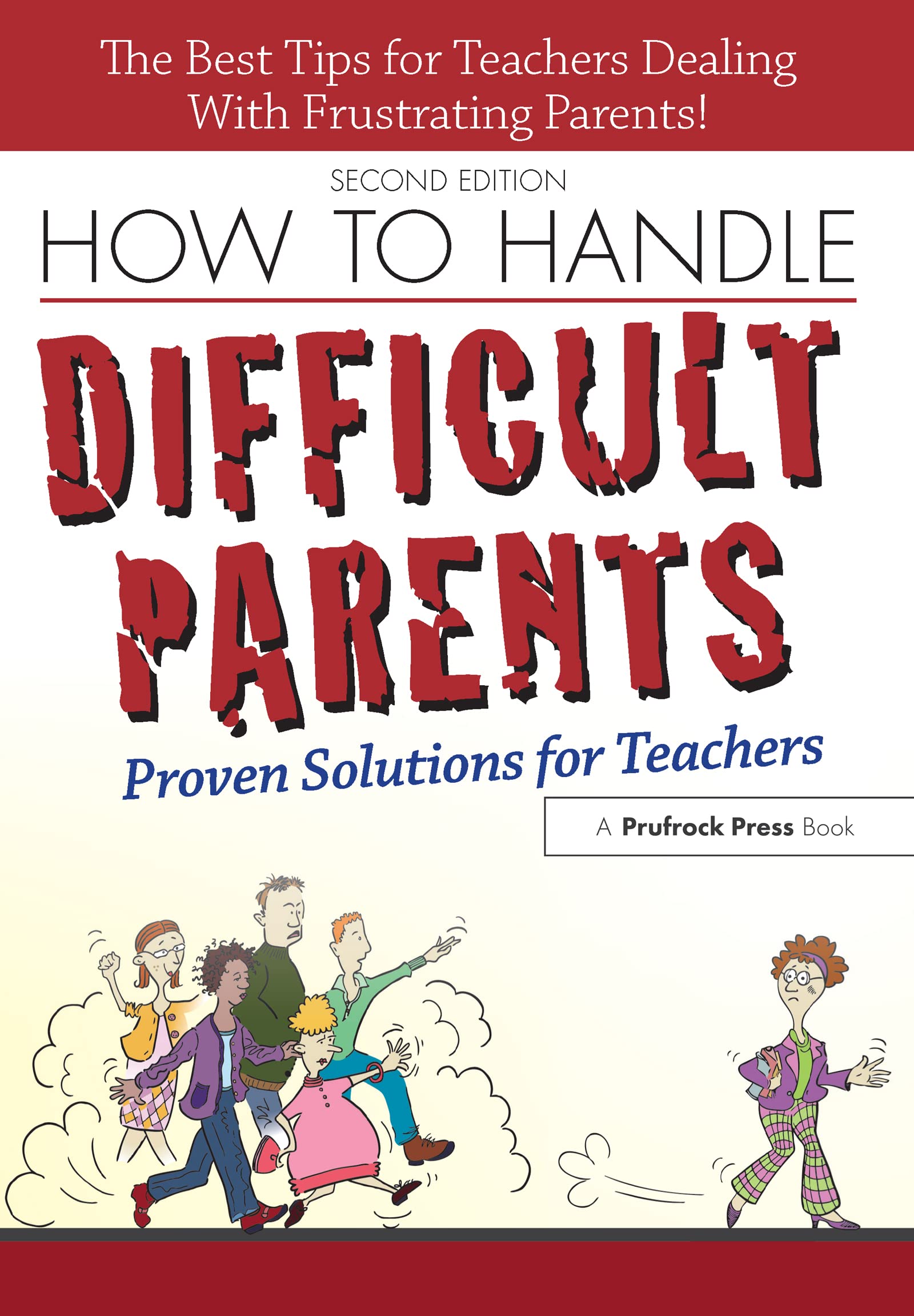 How to Handle Difficult Parents: Proven Solutions for Teachers, 2nd ed ...