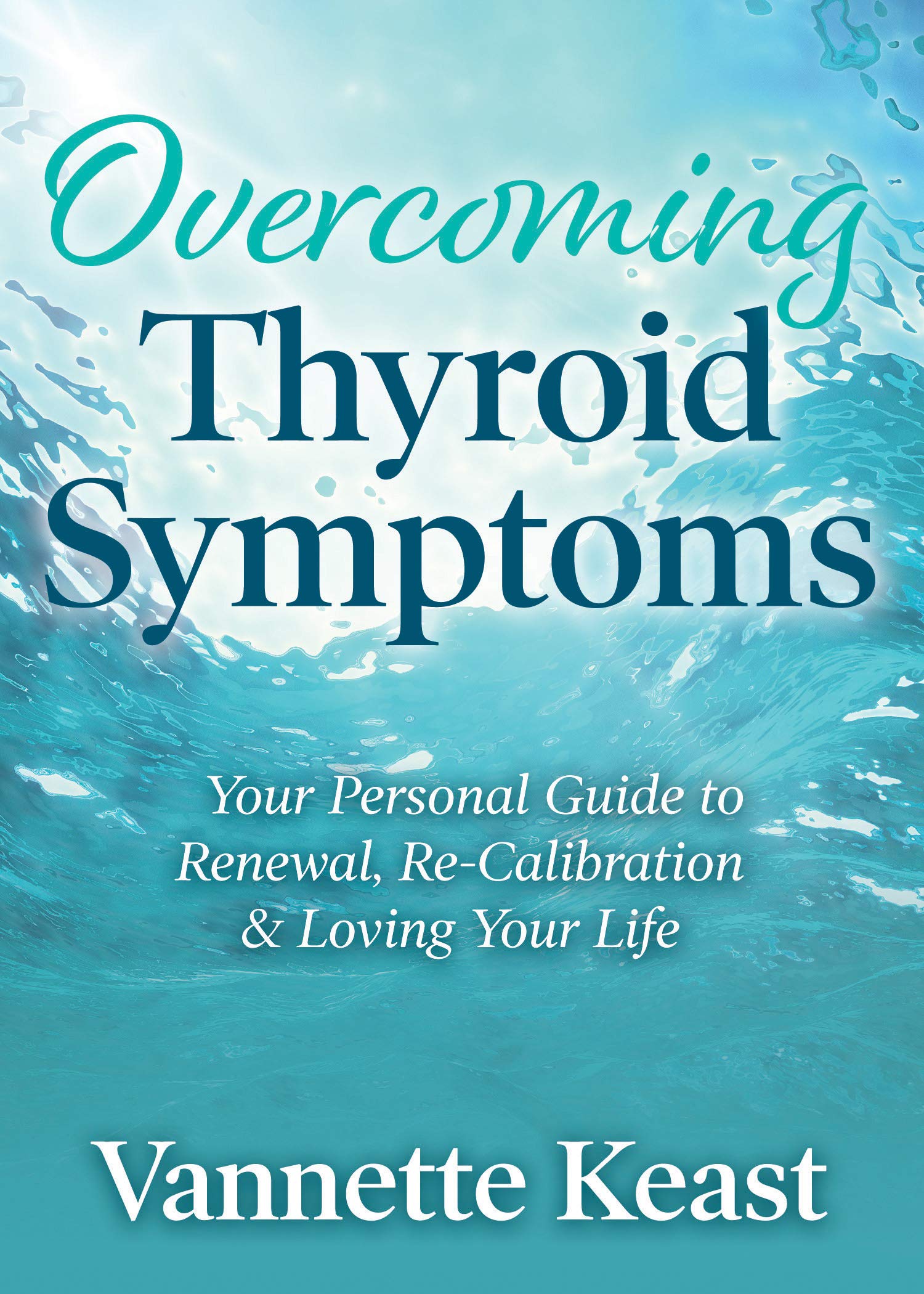 Overcoming Thyroid Symptoms: Your Personal Guide to Renewal, Re ...