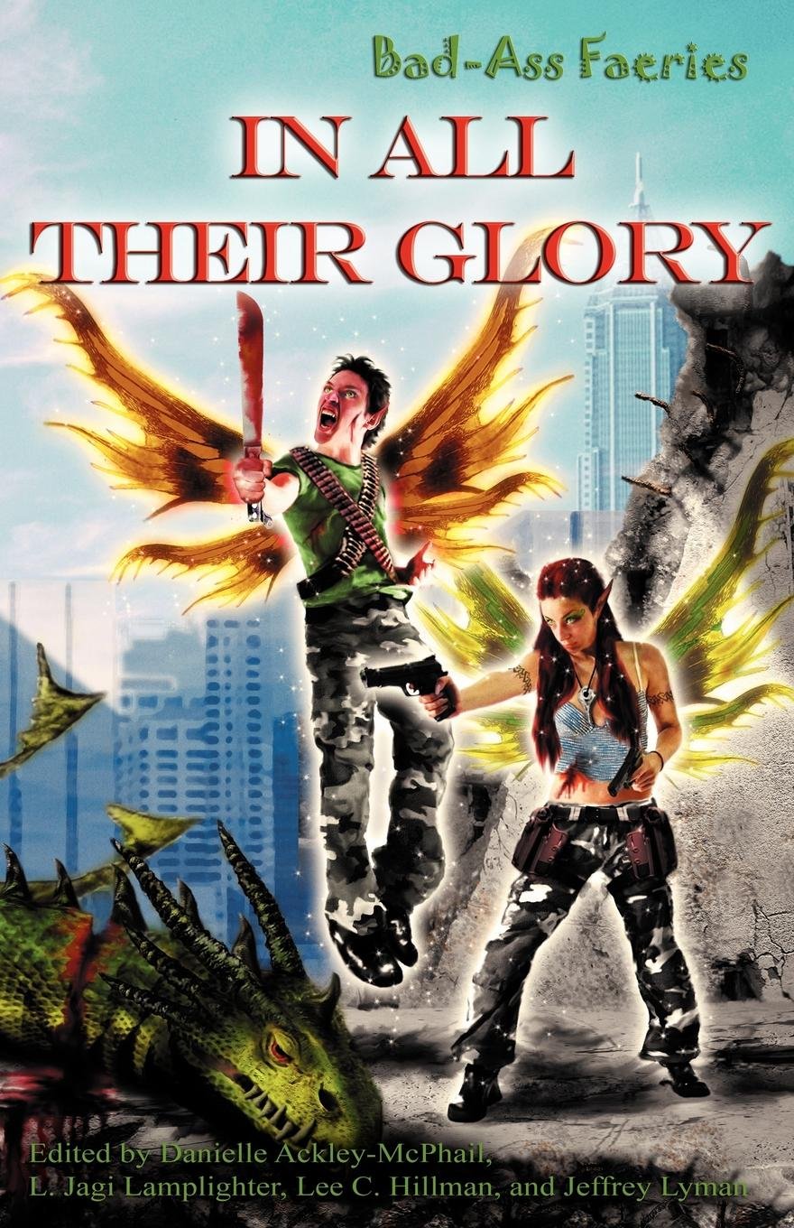 Bad-Ass Faeries 3: In All Their Glory: Danielle Ackley-McPhail, L. Jagi ...