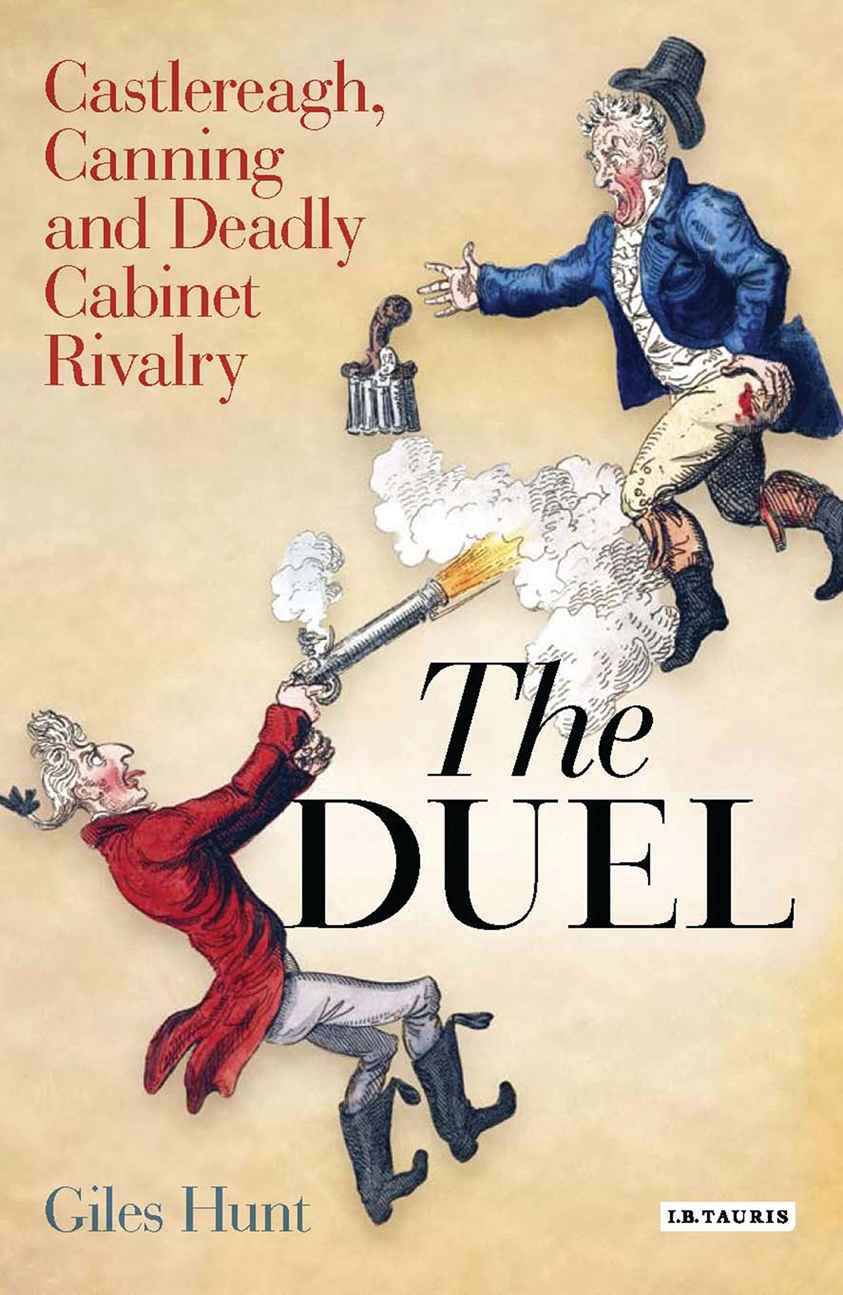 The Duel: Castlereagh, Canning and Deadly Cabinet Rivalry: Hunt, Giles ...