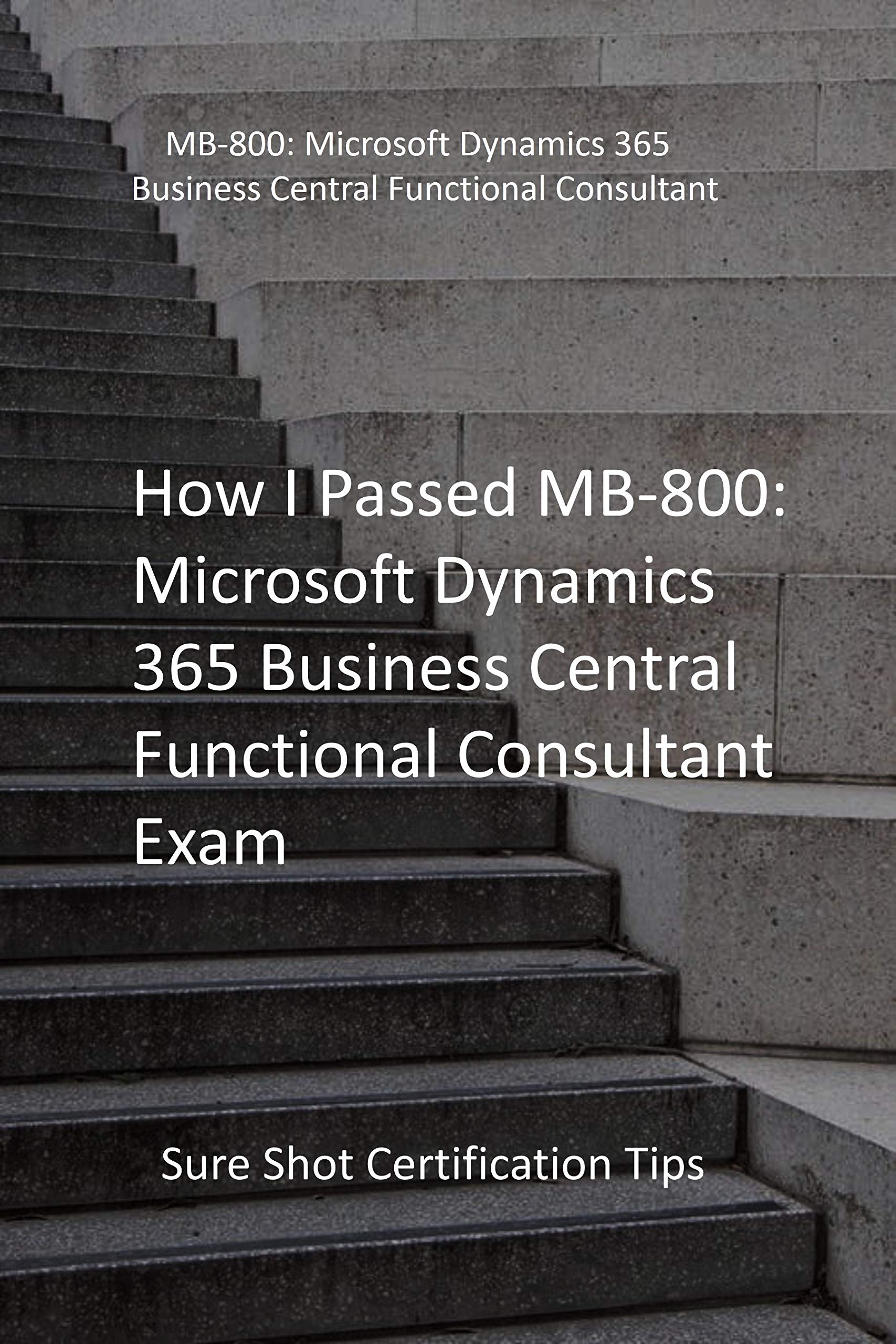 Buy How I Passed MB-800: Microsoft Dynamics 365 Business Central ...