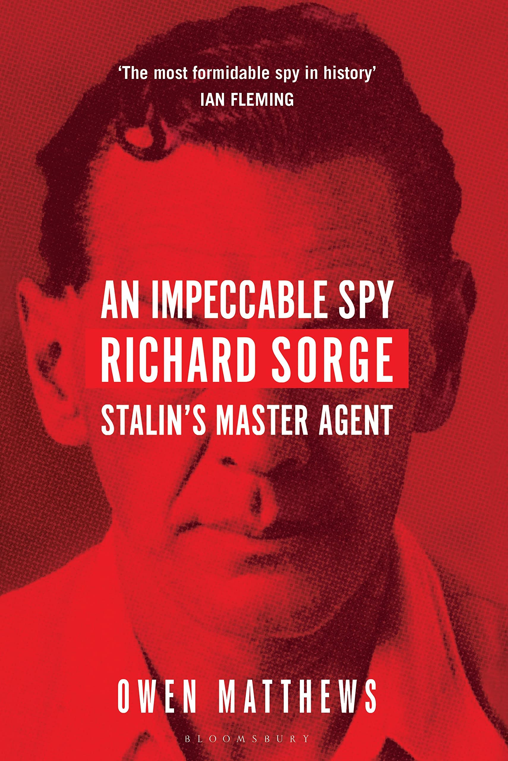 An Impeccable Spy: Richard Sorge, Stalin’s Master Agent: Matthews, Owen ...