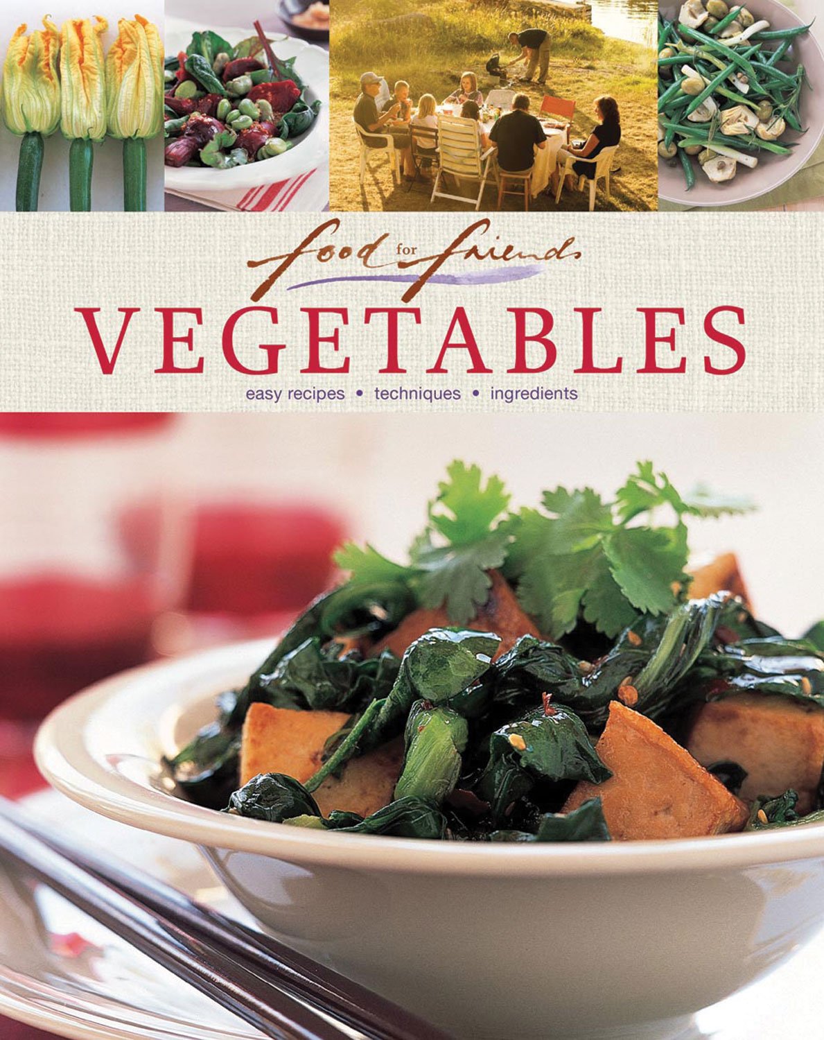 Vegetables: Easy Recipes, Techniques, Ingredients (Food for Friends ...