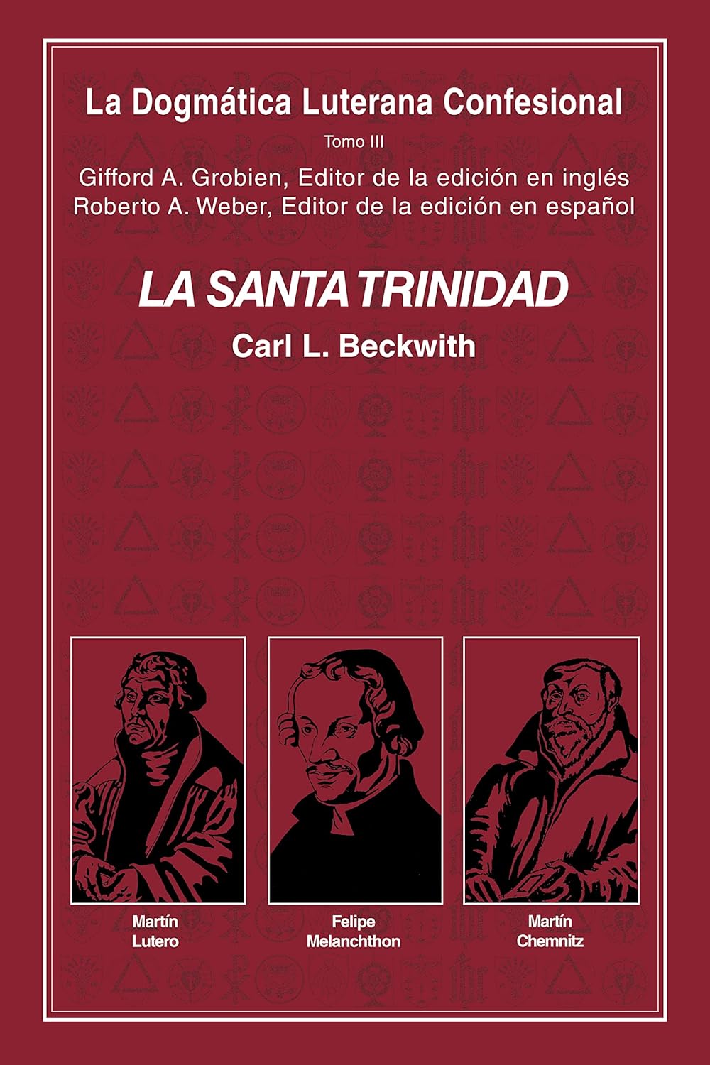 La Santa Trinidad: Dogmáticas Luteranas Confesionales - Tomo III ...