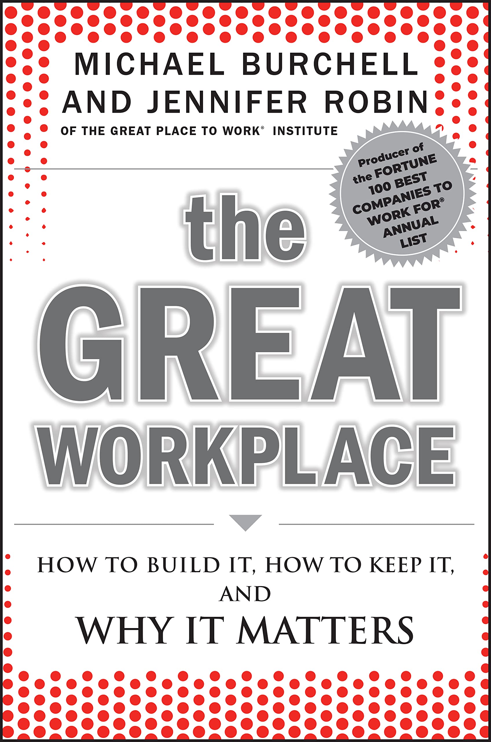The Great Workplace: How to Build It, How to Keep It, and Why It ...