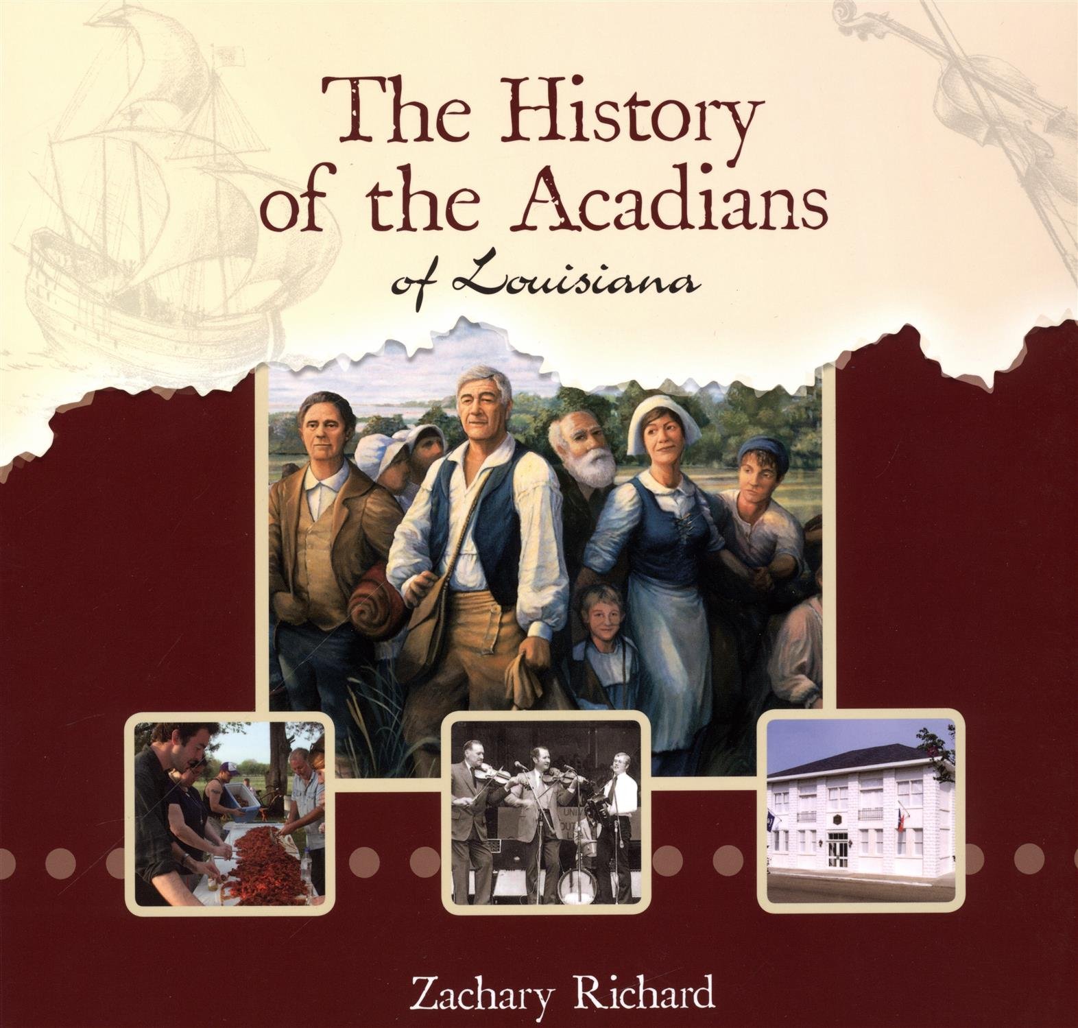 The History of the Acadians of Louisiana: Richard, Zachary, Godin ...