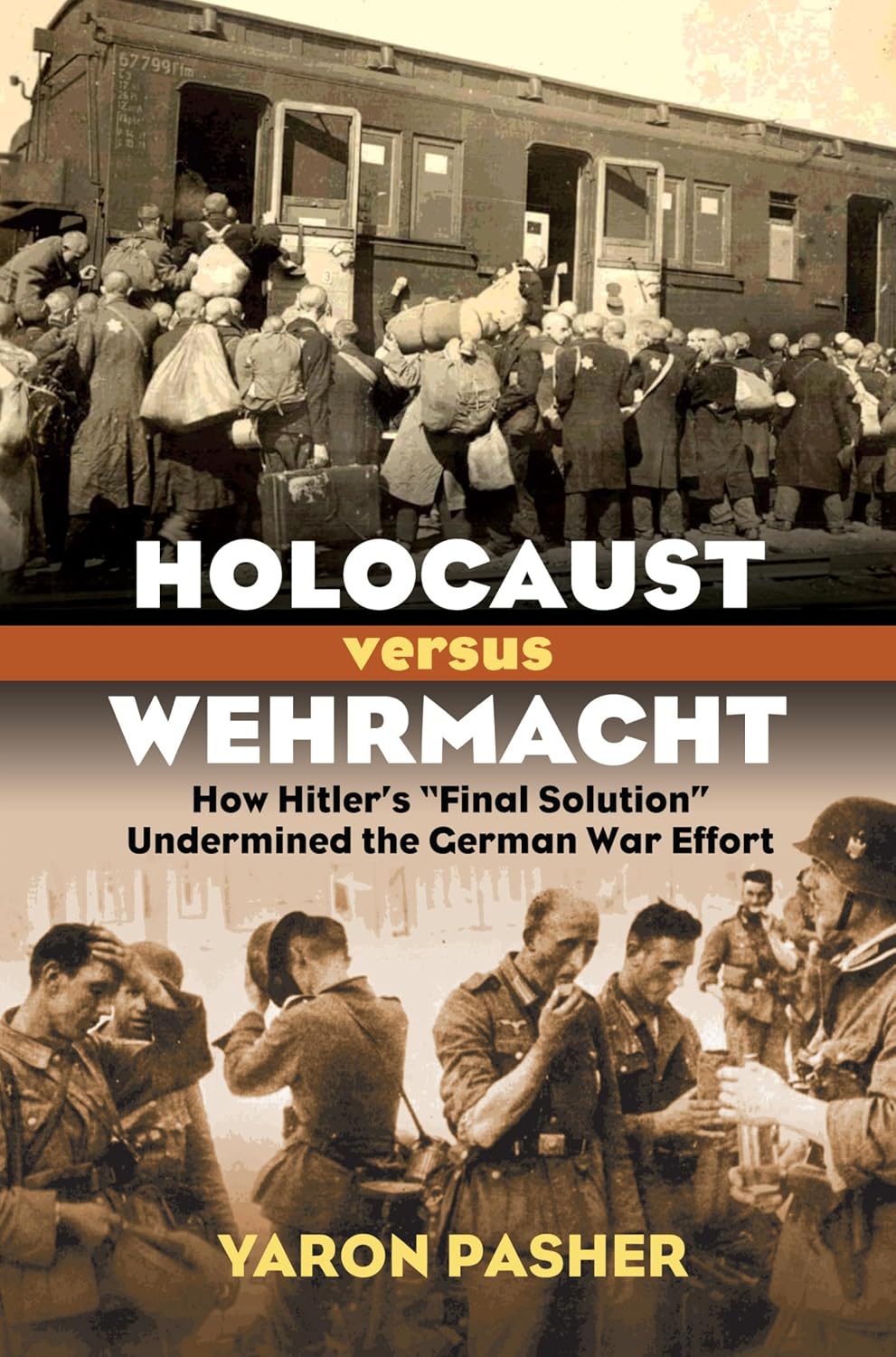 Holocaust versus Wehrmacht: How Hitler's "Final Solution" Undermined ...