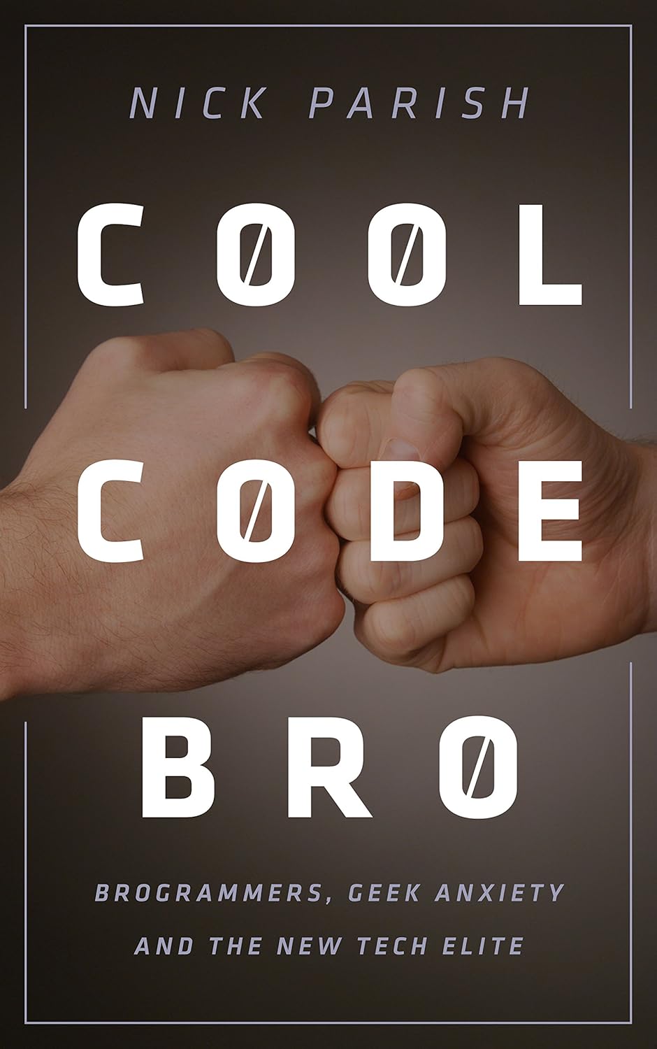 Amazon.com: Cool Code, Bro: Brogrammers, Geek Anxiety and the New Tech Elite eBook : Parish ...