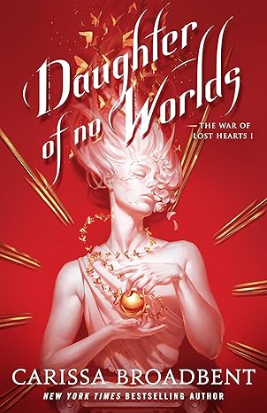Daughter of No Worlds (The War of Lost Hearts, 1): Broadbent, Carissa: 9781250405364: Amazon.com ...