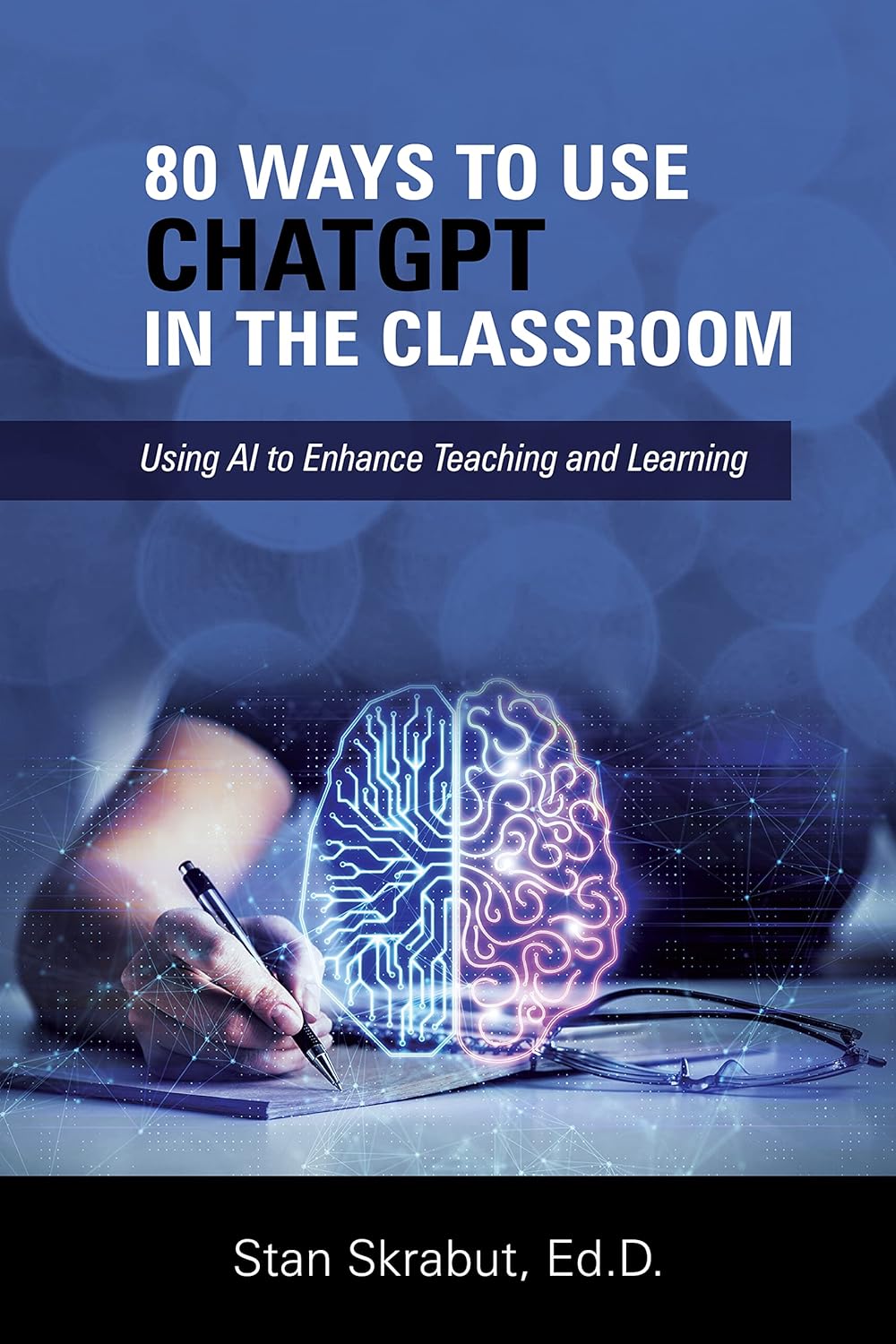 80 Ways to Use ChatGPT in the Classroom: Using AI to Enhance Teaching ...