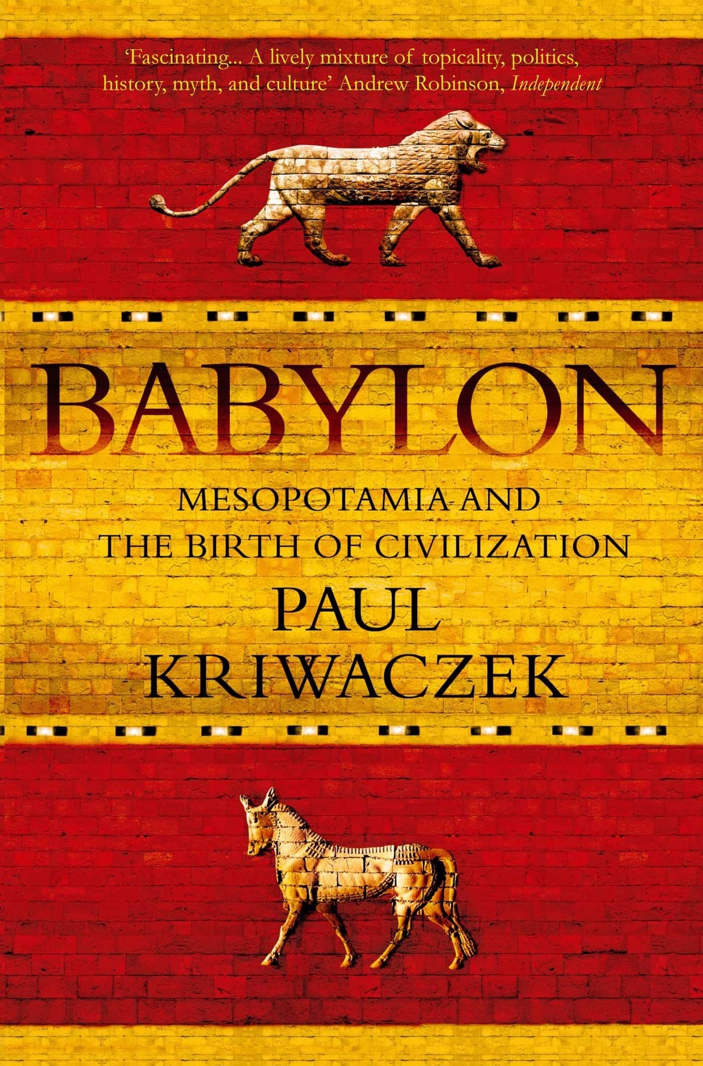 Babylon: Mesopotamia and the Birth of Civilization: Paul Kriwaczek ...