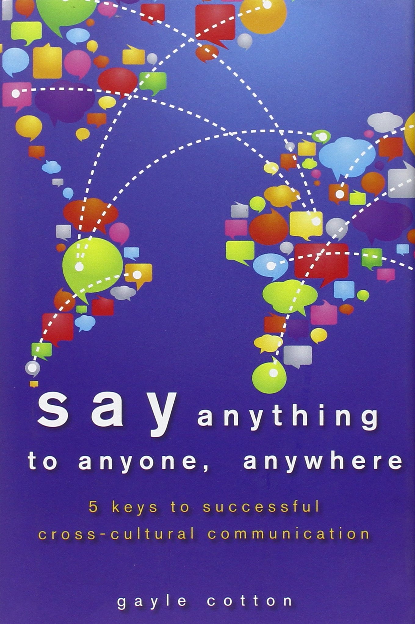 Say Anything to Anyone, Anywhere: 5 Keys To Successful Cross-Cultural ...