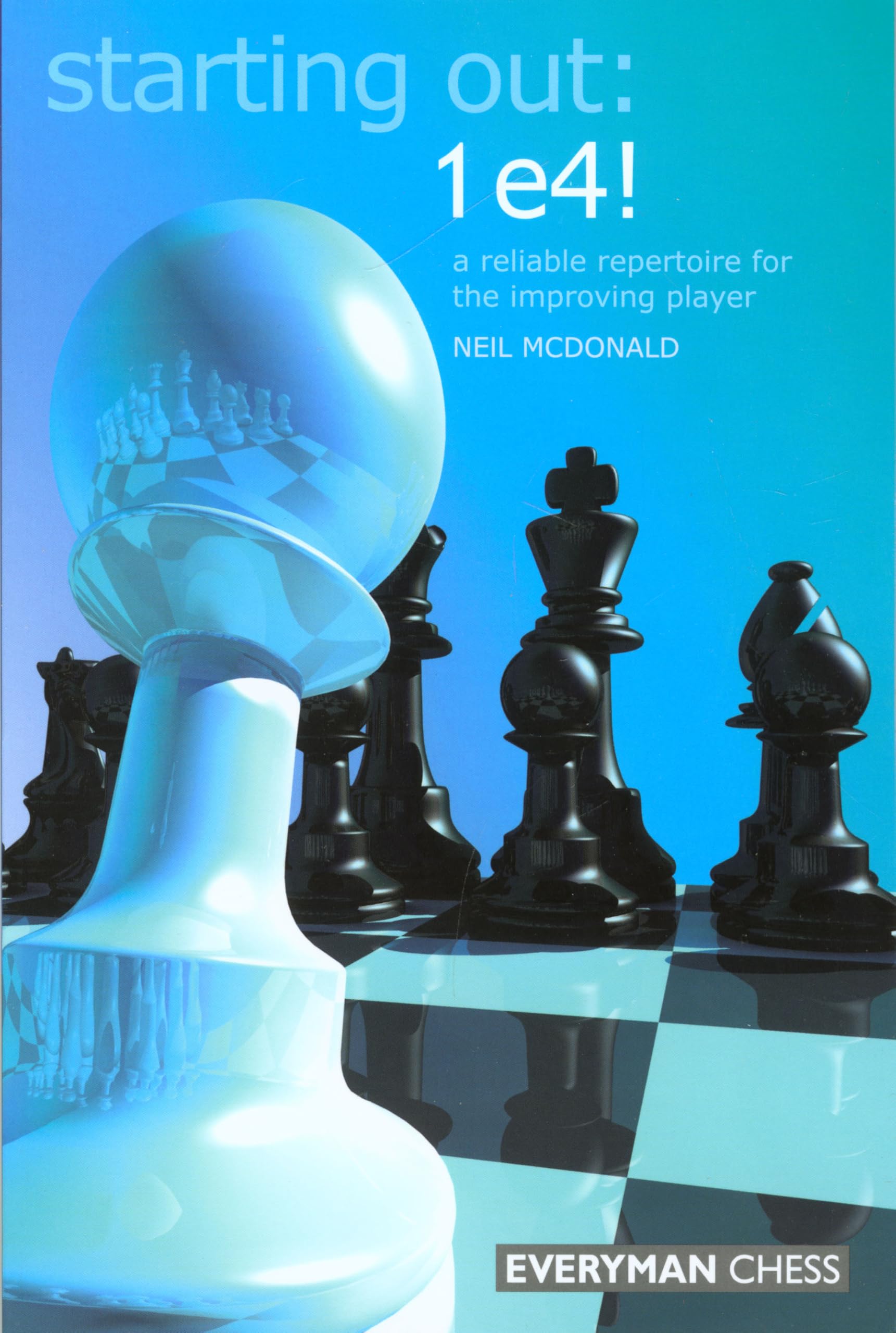 Starting Out: 1 e4!: A Reliable Repertoire for the Improving Player ...