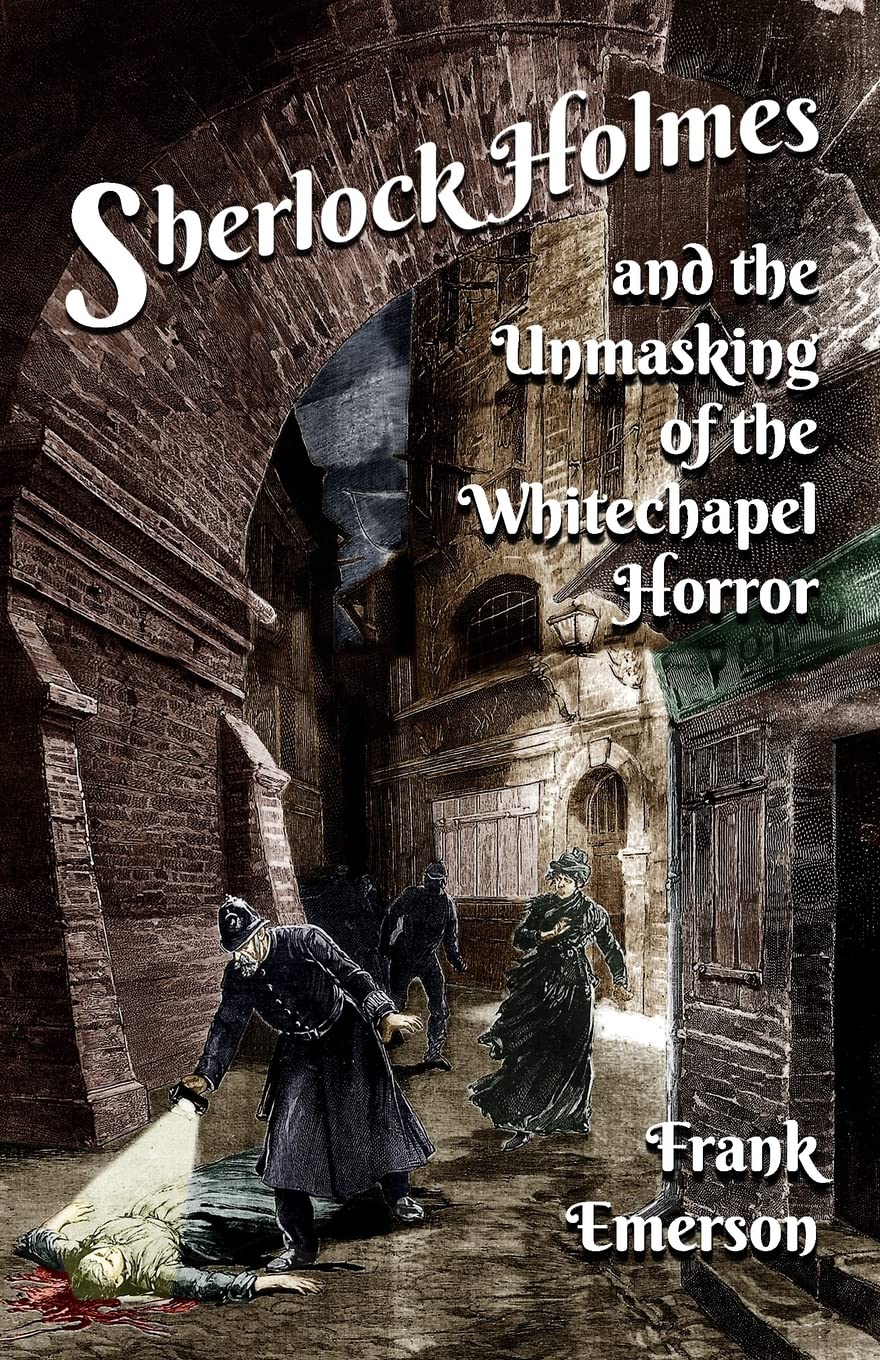 Sherlock Holmes and The Unmasking of the Whitechapel Horror : Emerson ...