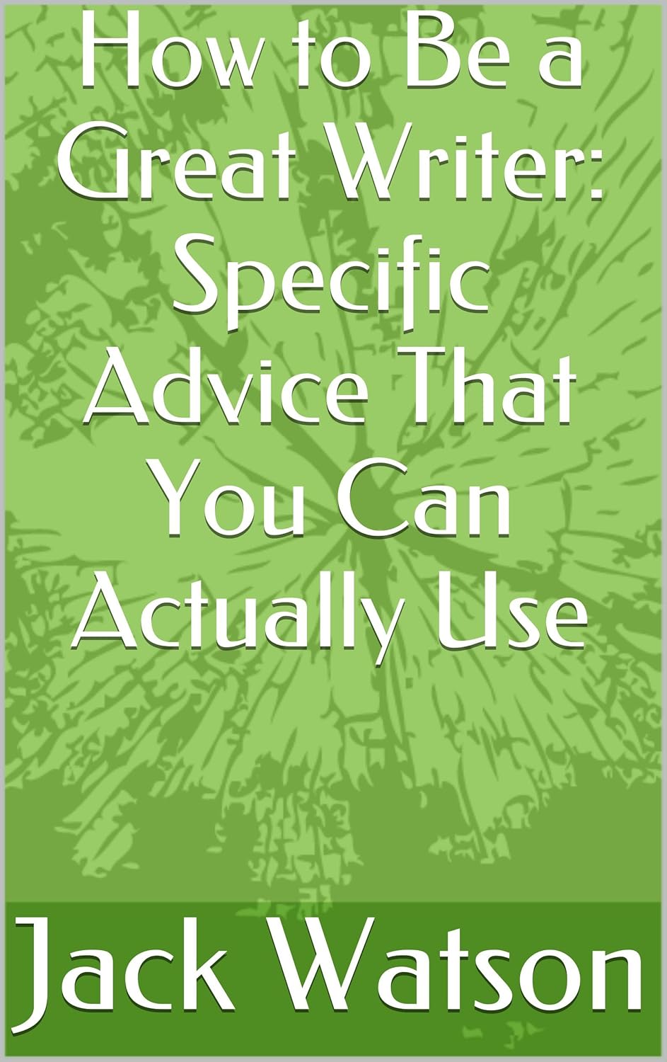 How To Be A Great Writer Specific Advice That You Can Actually Use how-to-be-a-great-writer-specific-advice-that-you-can-actually-use