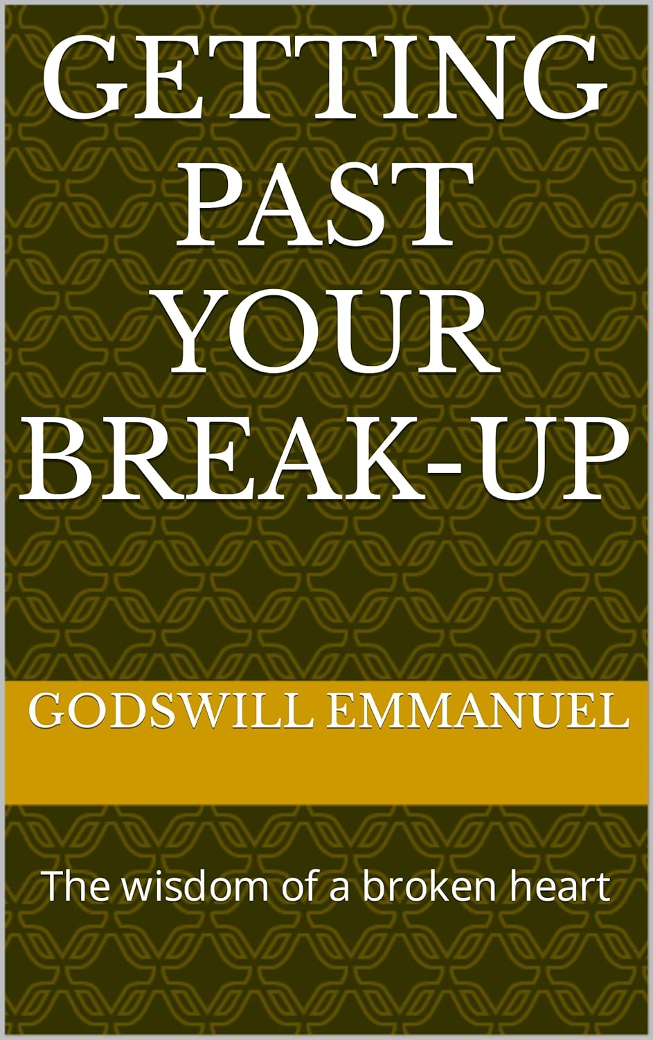 Getting past your Break-up: The wisdom of a broken heart - Kindle ...
