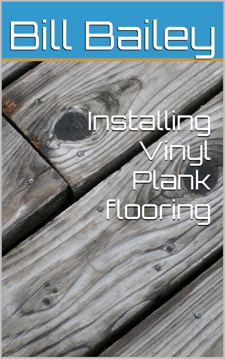 Amazon.com: Installing Vinyl Plank flooring eBook : Bailey, Bill ...