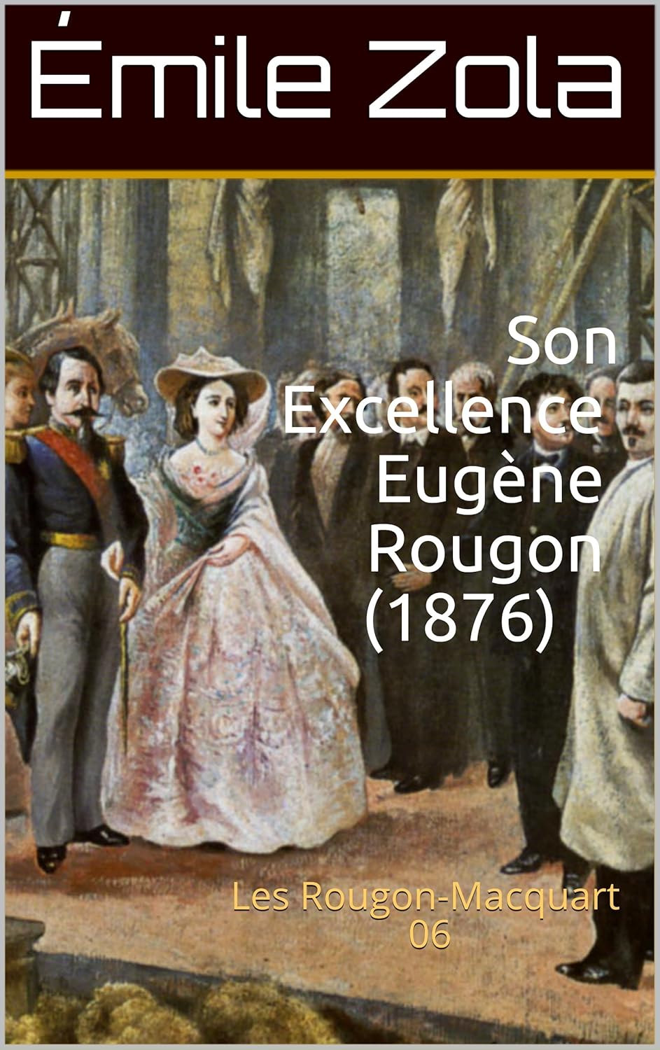 Son Excellence Eugène Rougon (1876): Les Rougon-Macquart 06 (French ...