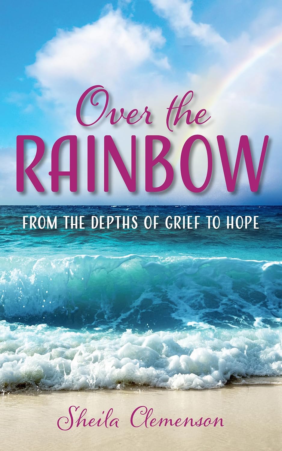 Amazon.com: Over The Rainbow: From the Depths of Grief to Hope eBook ...