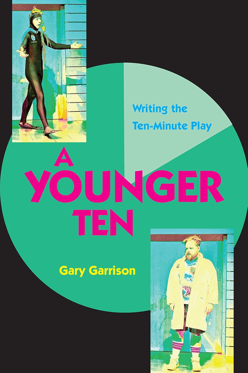 A Younger Ten: Writing the Ten-Minute Play: Garrison, Gary ...