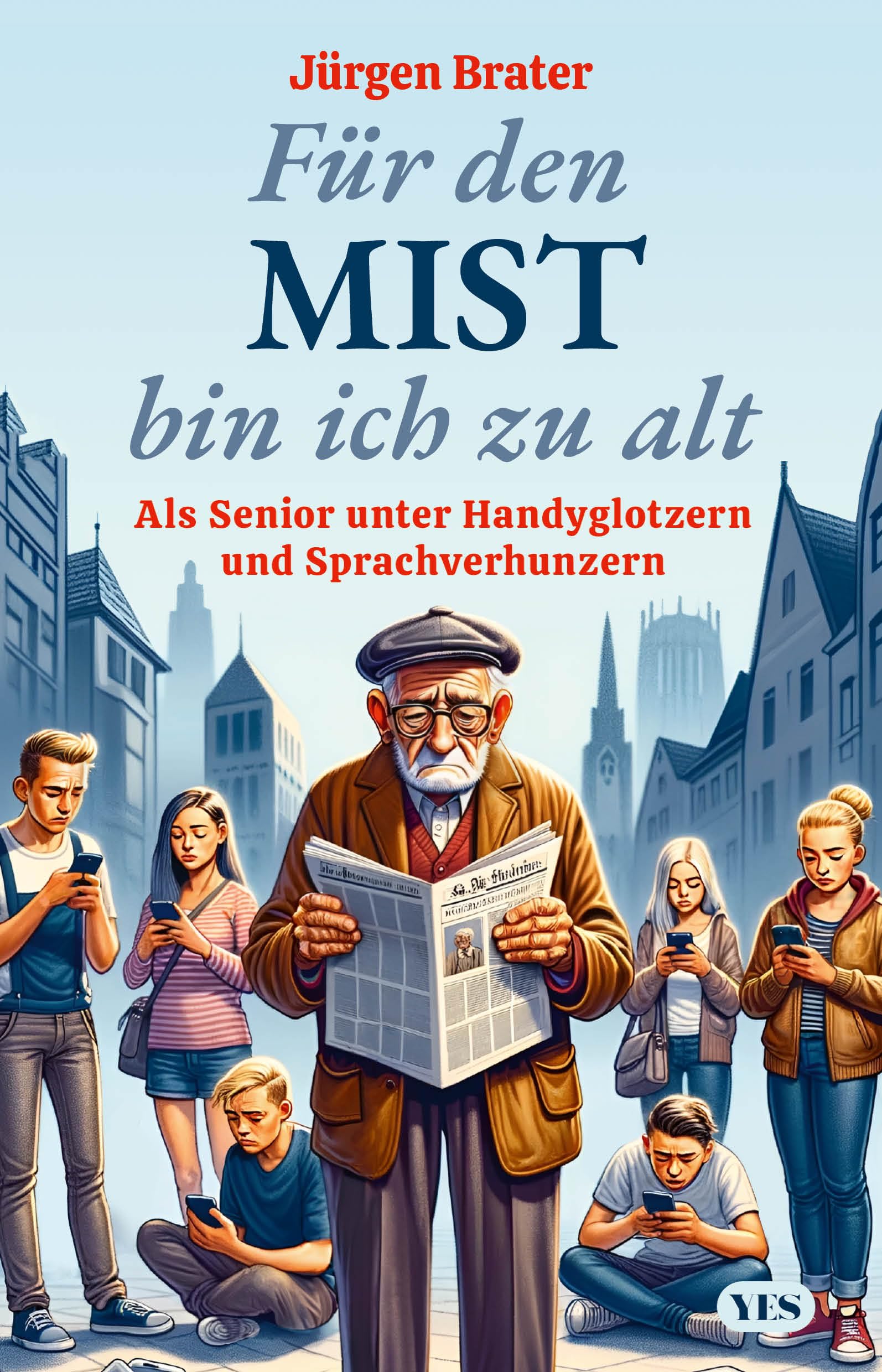 Für den Mist bin ich zu alt: Als Senior unter Handyglotzern und ...