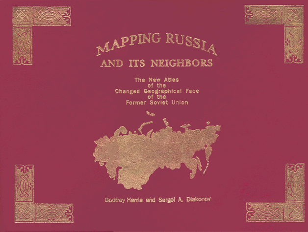 Mapping Russia and Its Neighbors: The New Atlas of the Changed ...