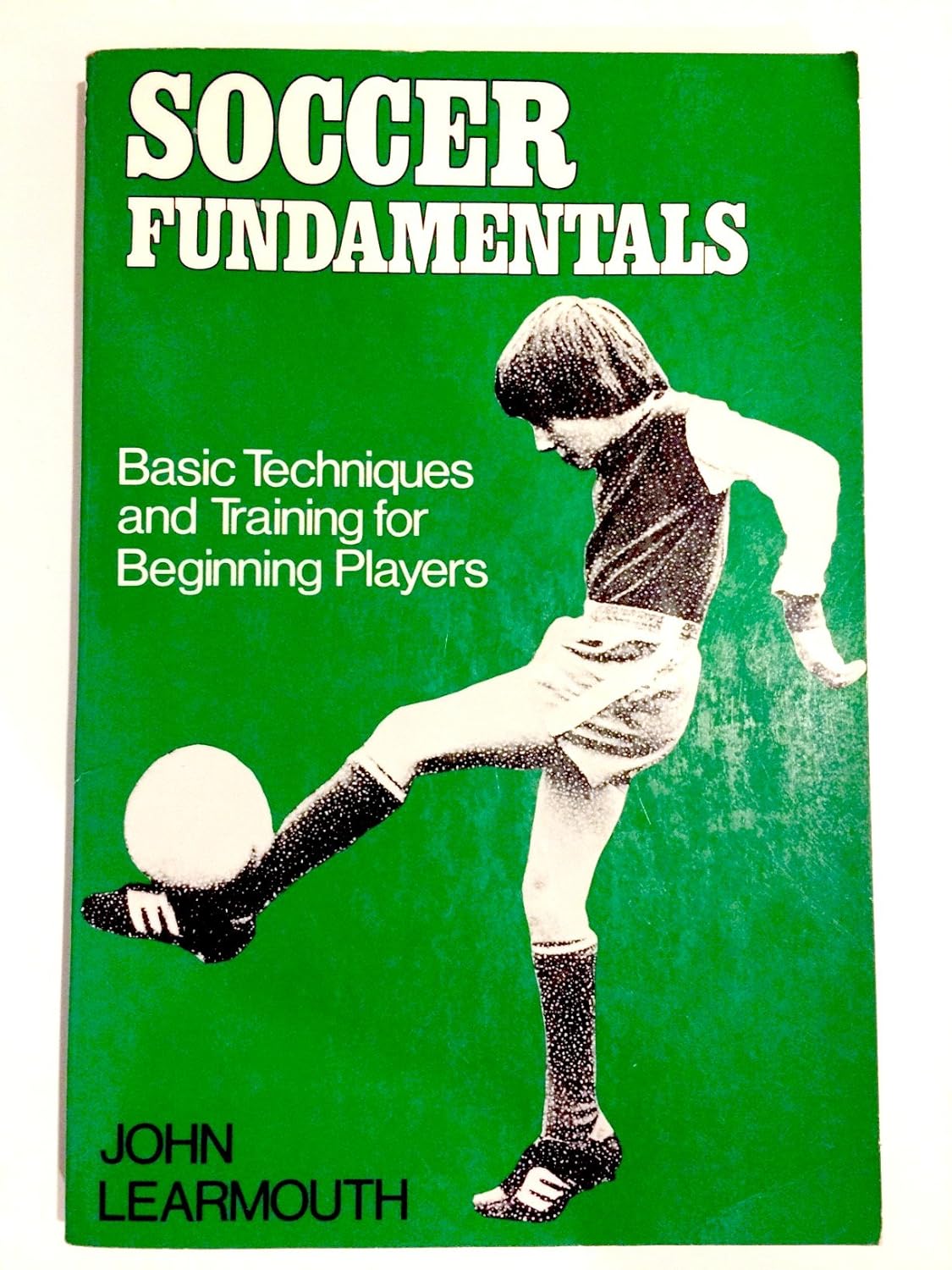 Soccer Fundamentals: Basic Techniques and Training for Beginning ...