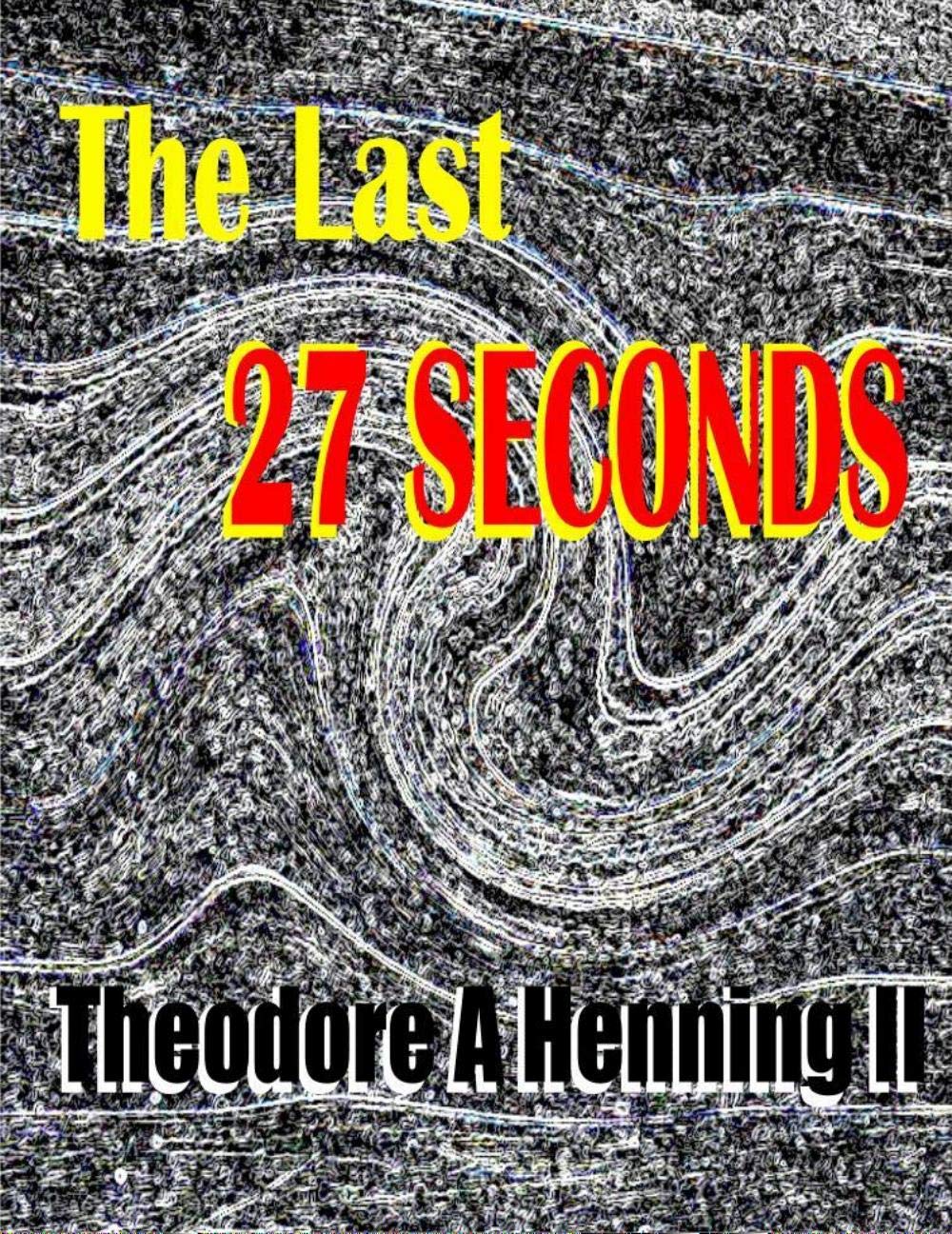 Amazon.com: The Last 27 Seconds eBook : Henning II, Theodore: Kindle Store