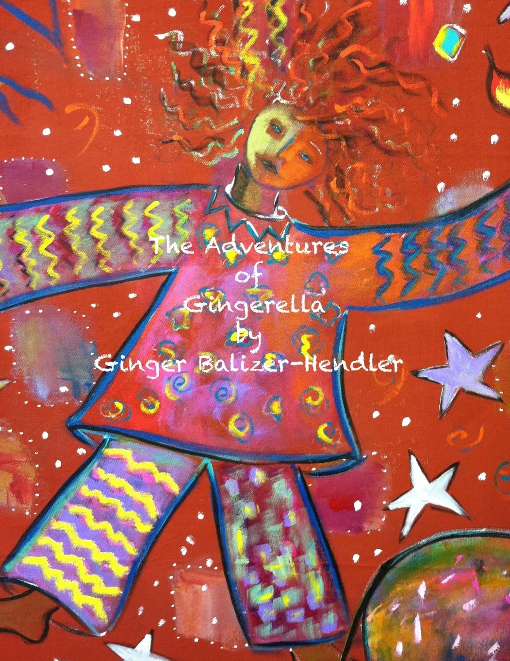The Adventures of Gingerella: (a fable, an opera): Balizer-Hendler ...