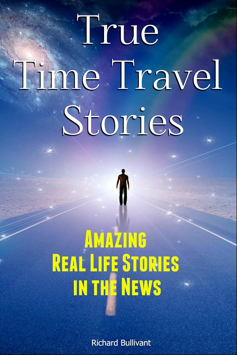 Amazon.com: True Time Travel Stories: Amazing Real Life Stories In The ...