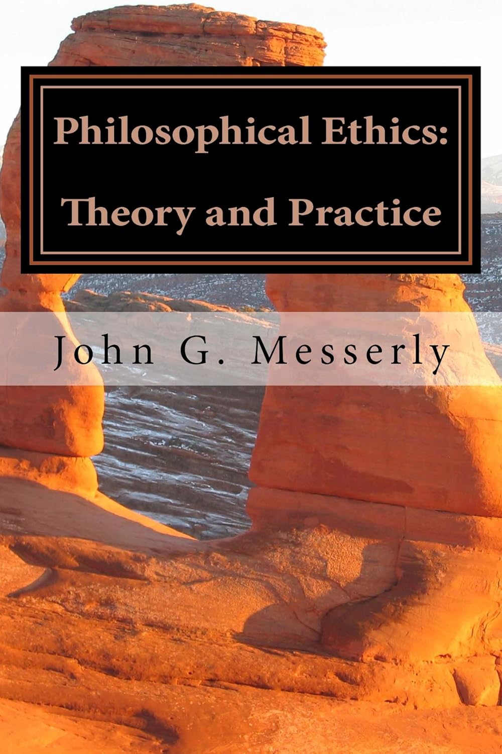 Philosophical Ethics: Theory and Practice - Kindle edition by Messerly ...