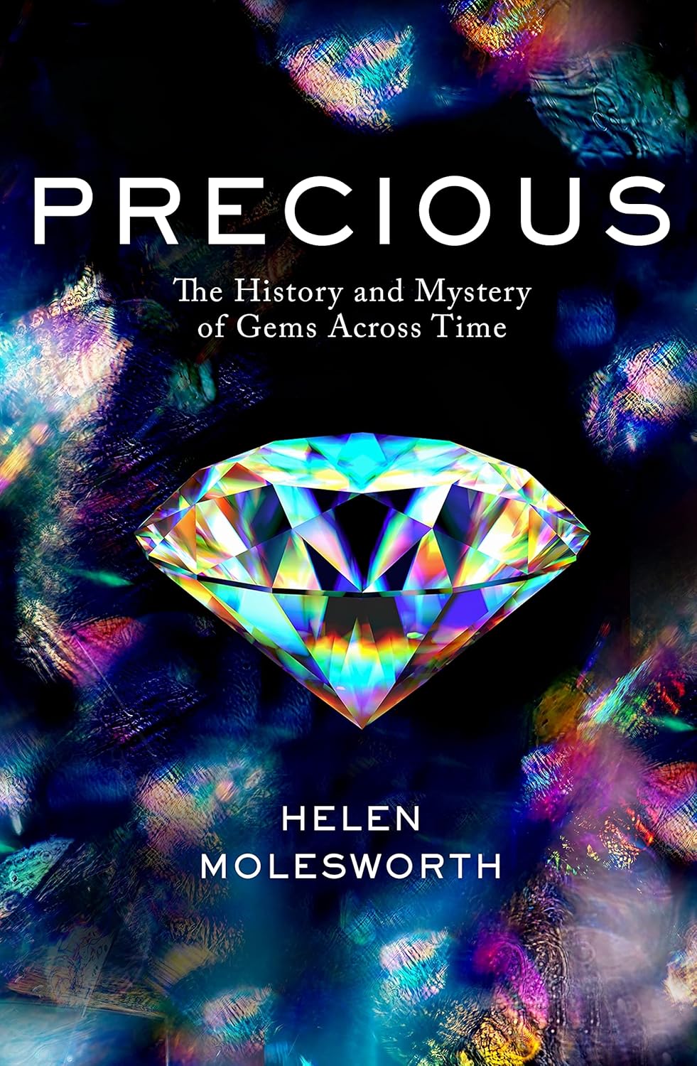 Precious: The History and Mystery of Gems Across Time: Amazon.co.uk ...