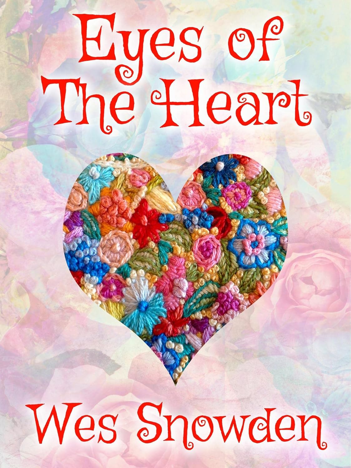 Eyes of the Heart: It's a better world when you see through your heart ...