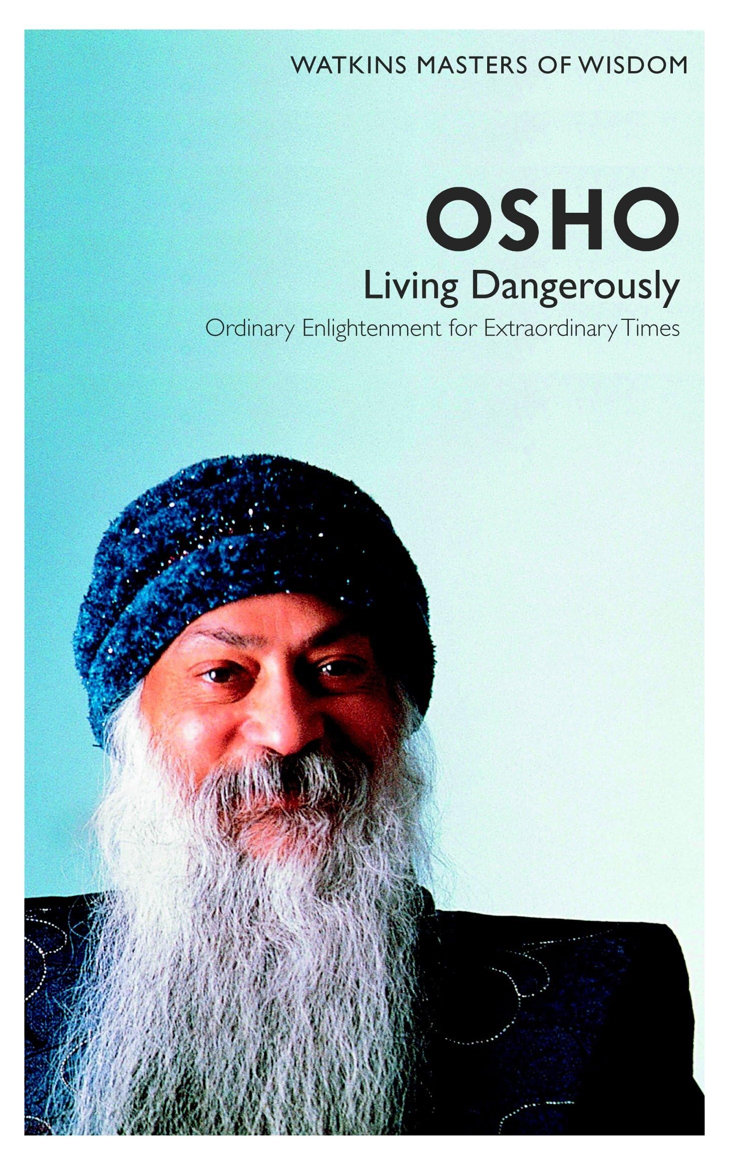 Osho: Living Dangerously- Ordinary Enlightenment for Extraordinary ...