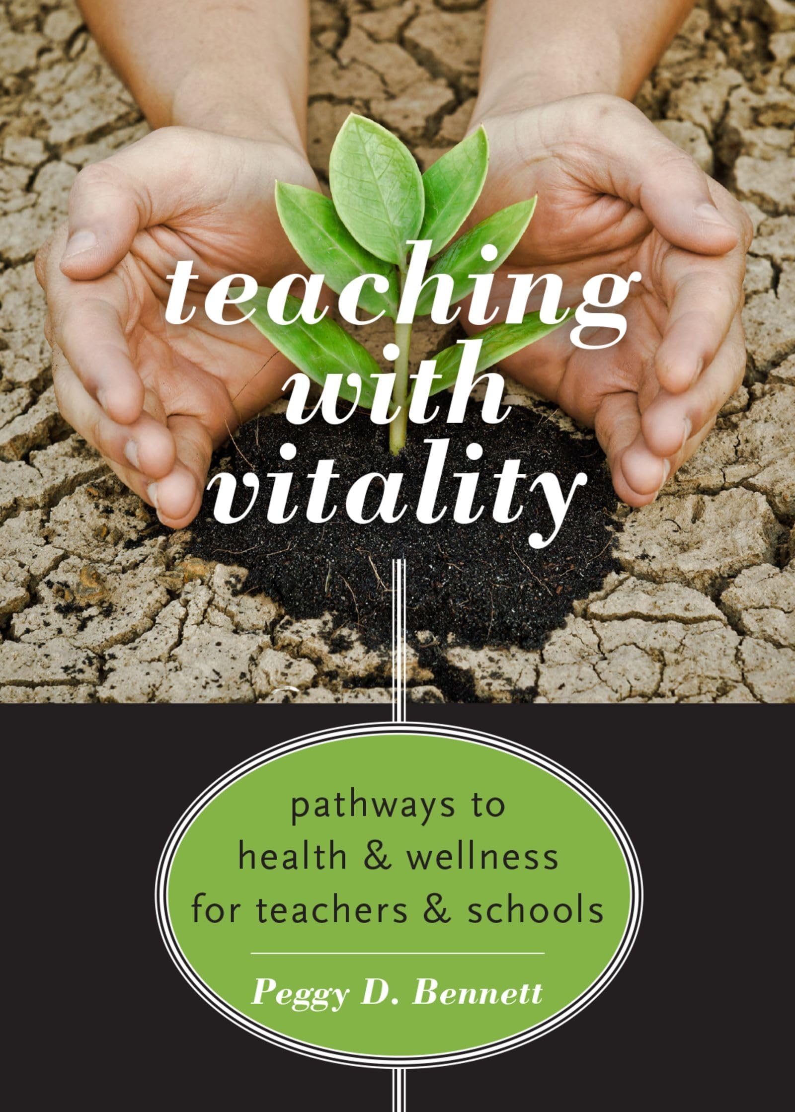 Teaching with Vitality: Pathways to Health and Wellness for Teachers ...