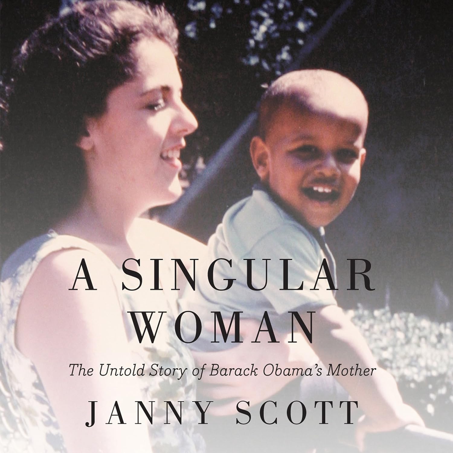 Amazon.com: A Singular Woman: The Untold Story of Barack Obama's Mother ...
