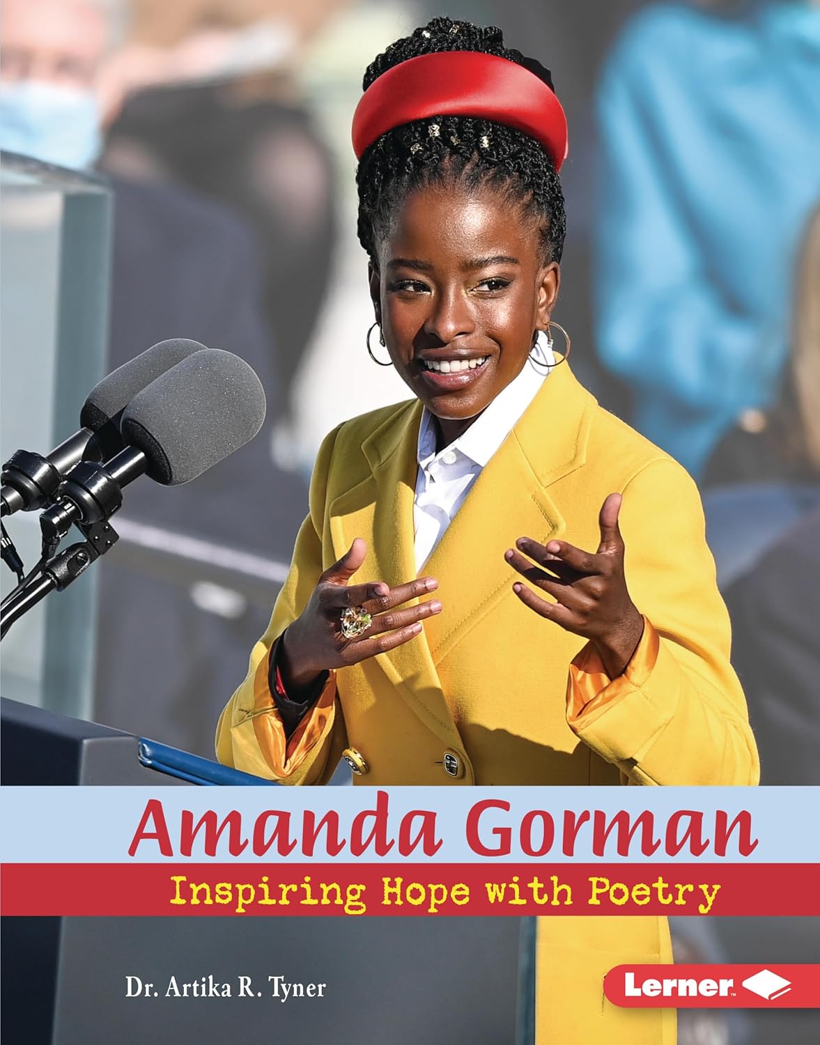 Amanda Gorman: Inspiring Hope with Poetry (Gateway Biographies): Tyner ...
