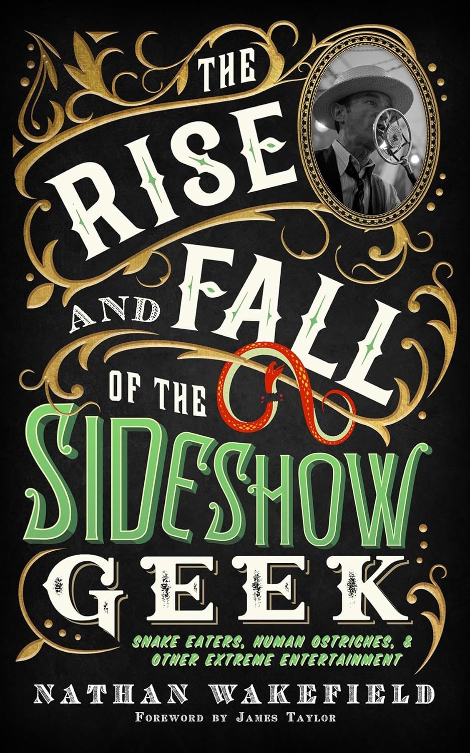 Amazon.com: The Rise and Fall of the Sideshow Geek: Snake Eaters, Human Ostriches, & Other ...