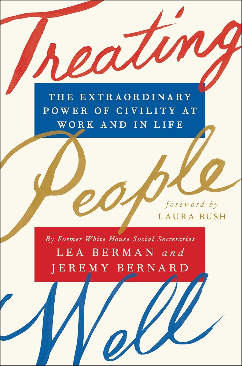 Treating People Well: The Extraordinary Power of Civility at Work and ...